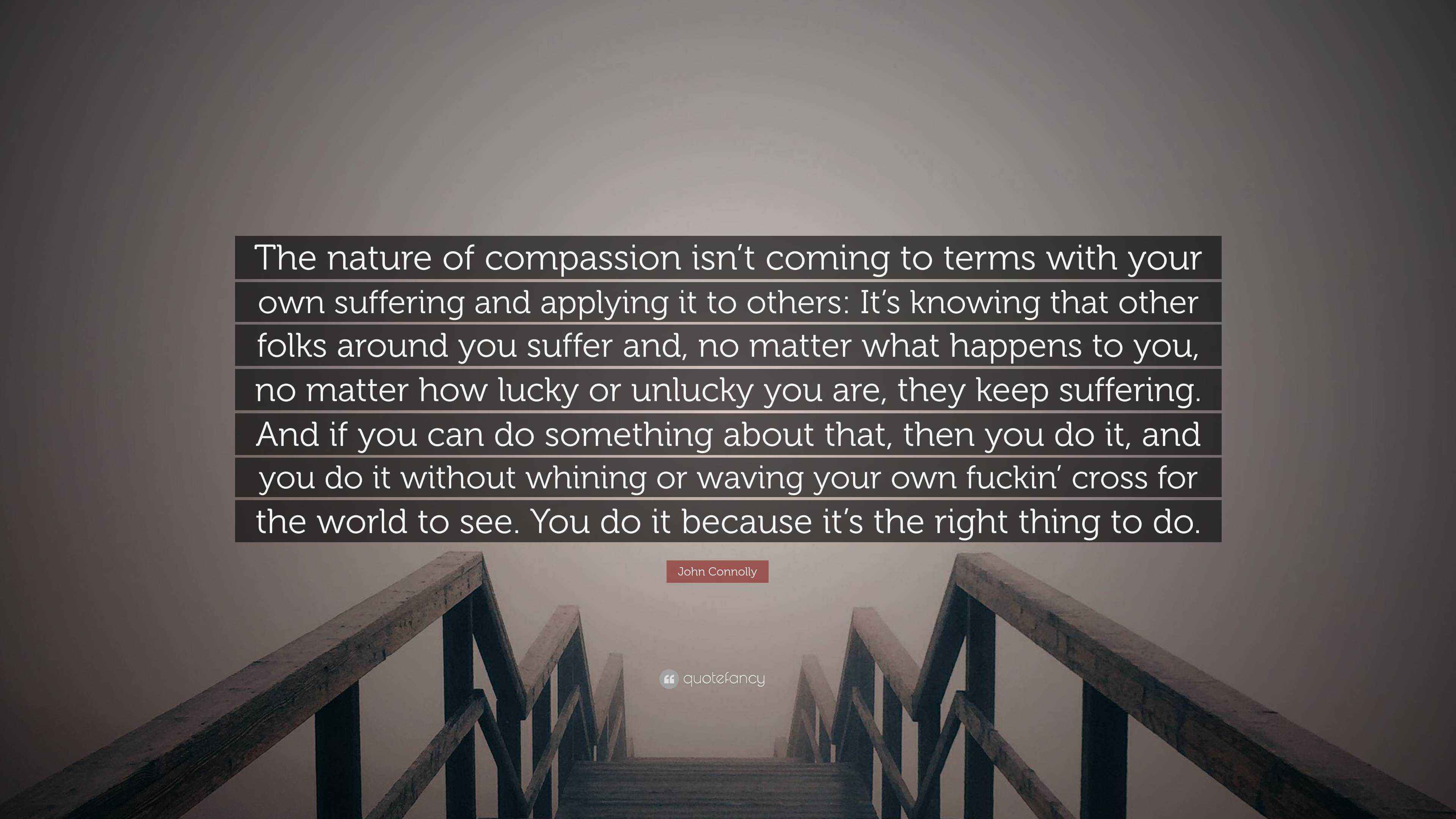 John Connolly Quote: “The nature of compassion isn’t coming to terms ...