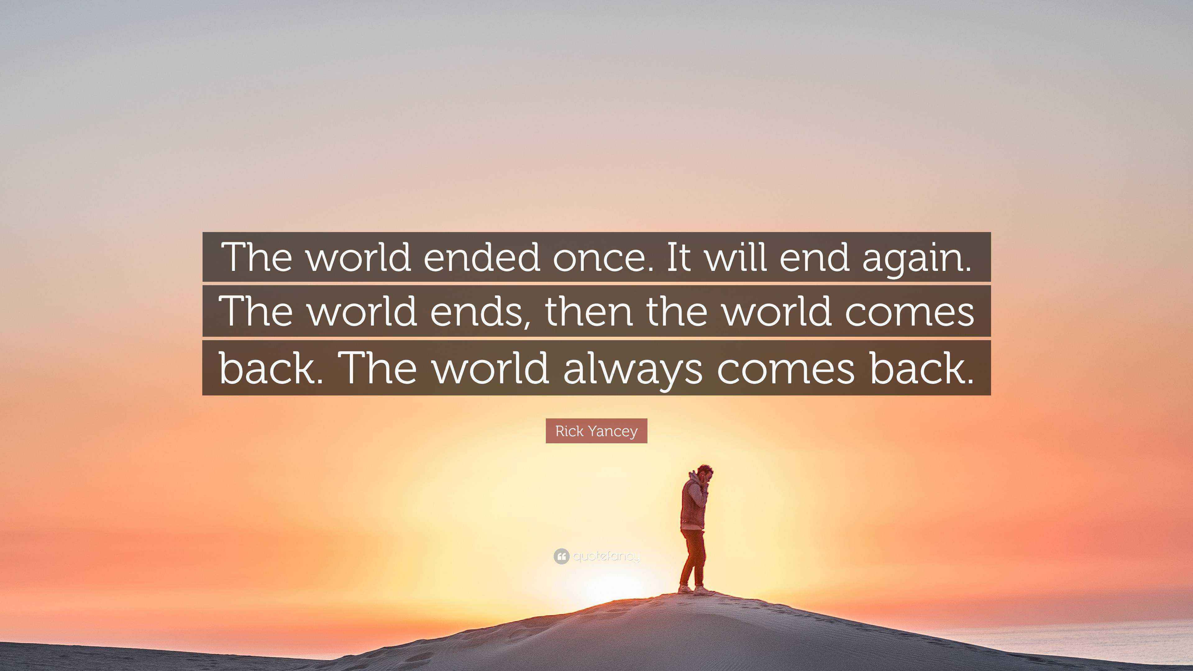 Rick Yancey Quote: “The world ended once. It will end again. The world ...