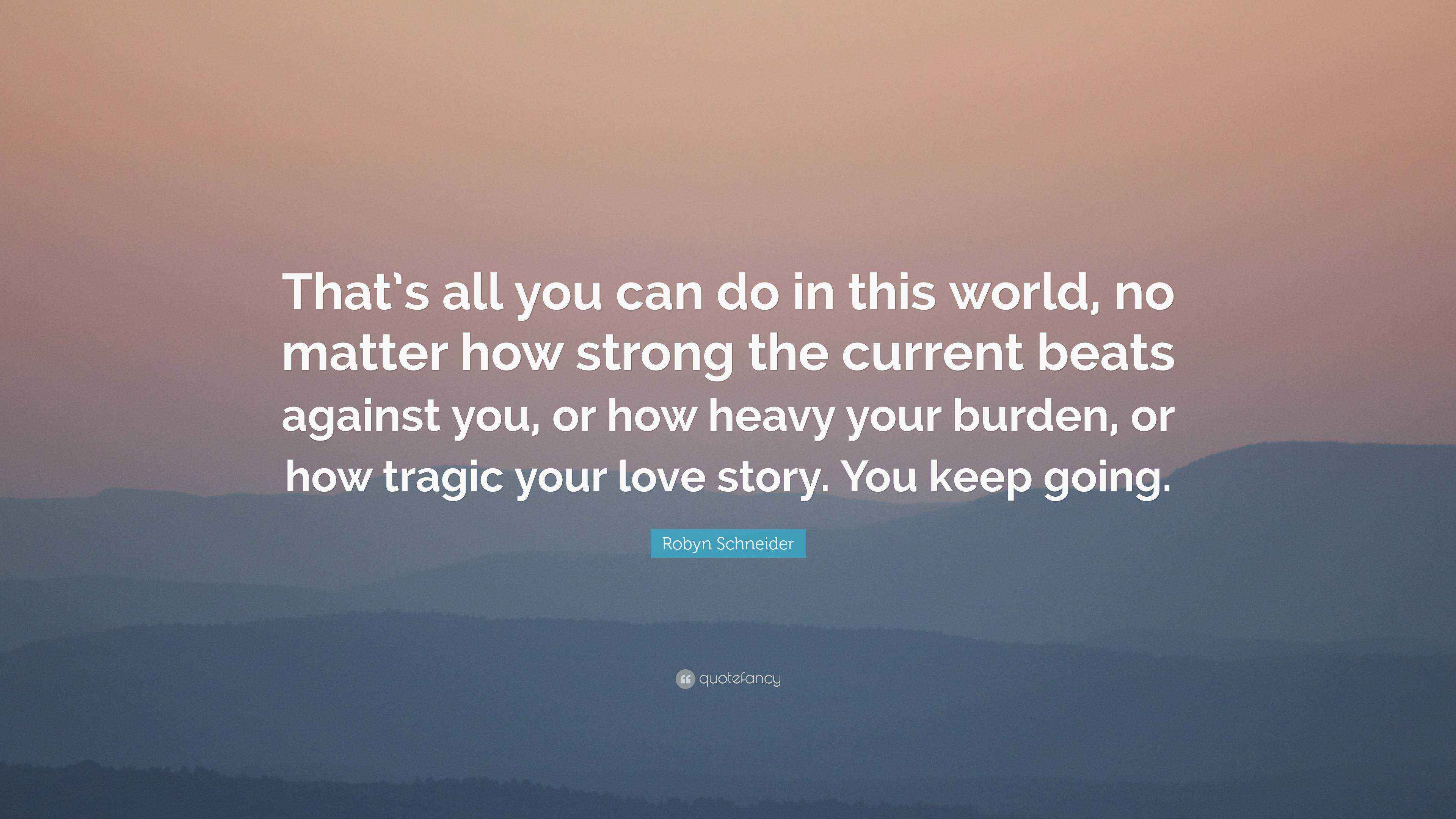 Robyn Schneider Quote: “That’s all you can do in this world, no matter ...