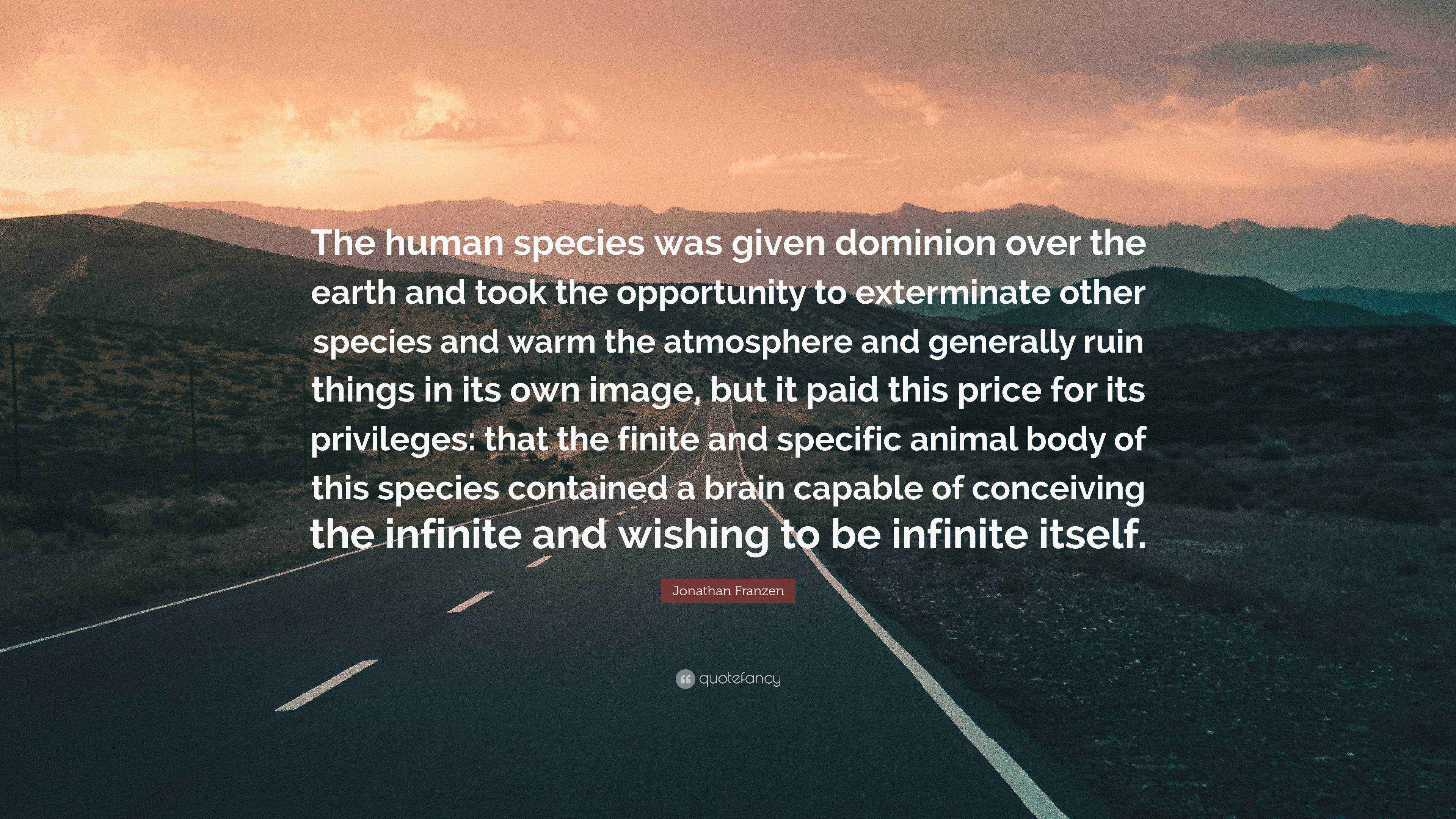 Jonathan Franzen Quote: “The human species was given dominion over the ...