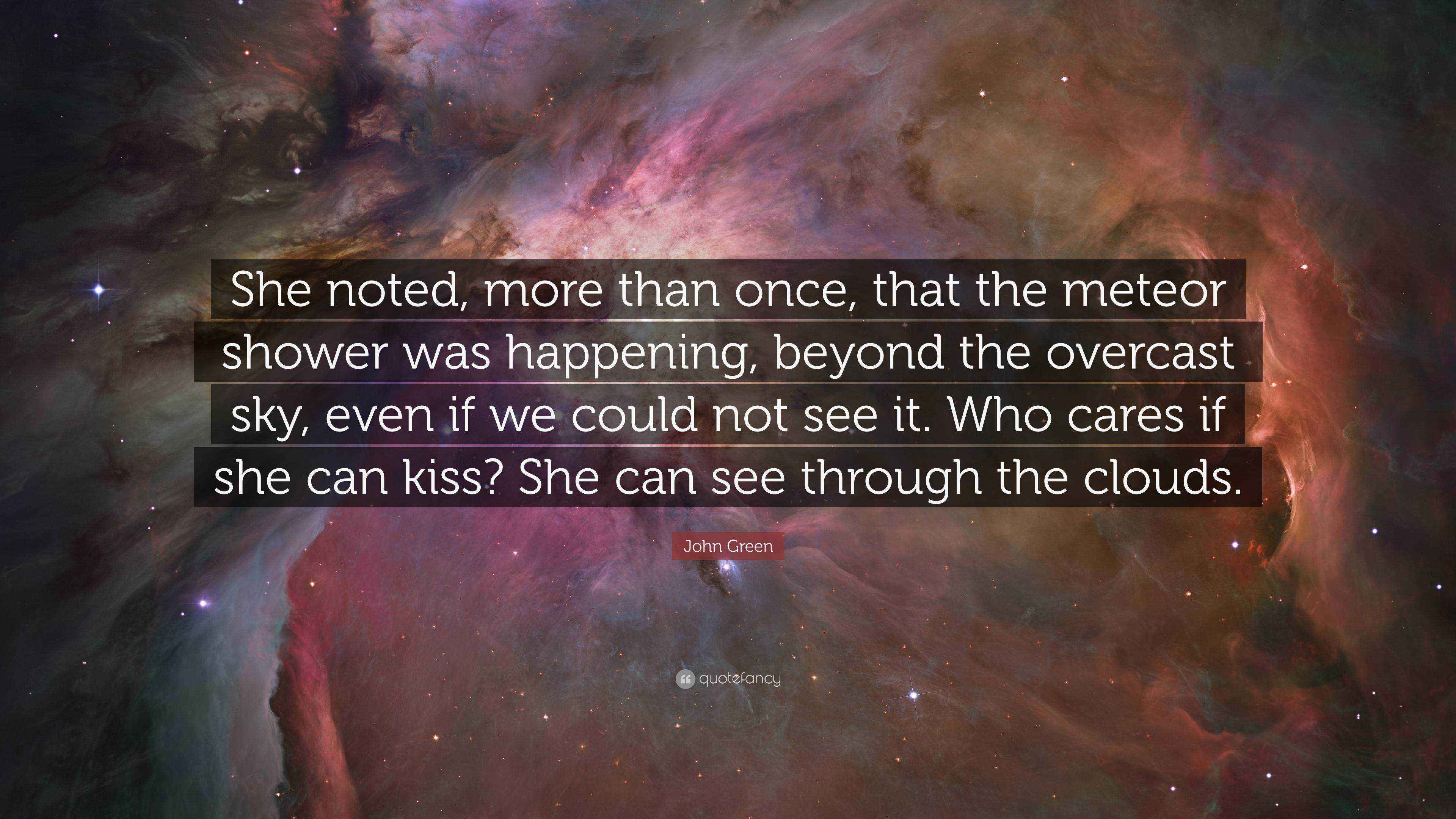 John Green Quote: “She noted, more than once, that the meteor shower ...
