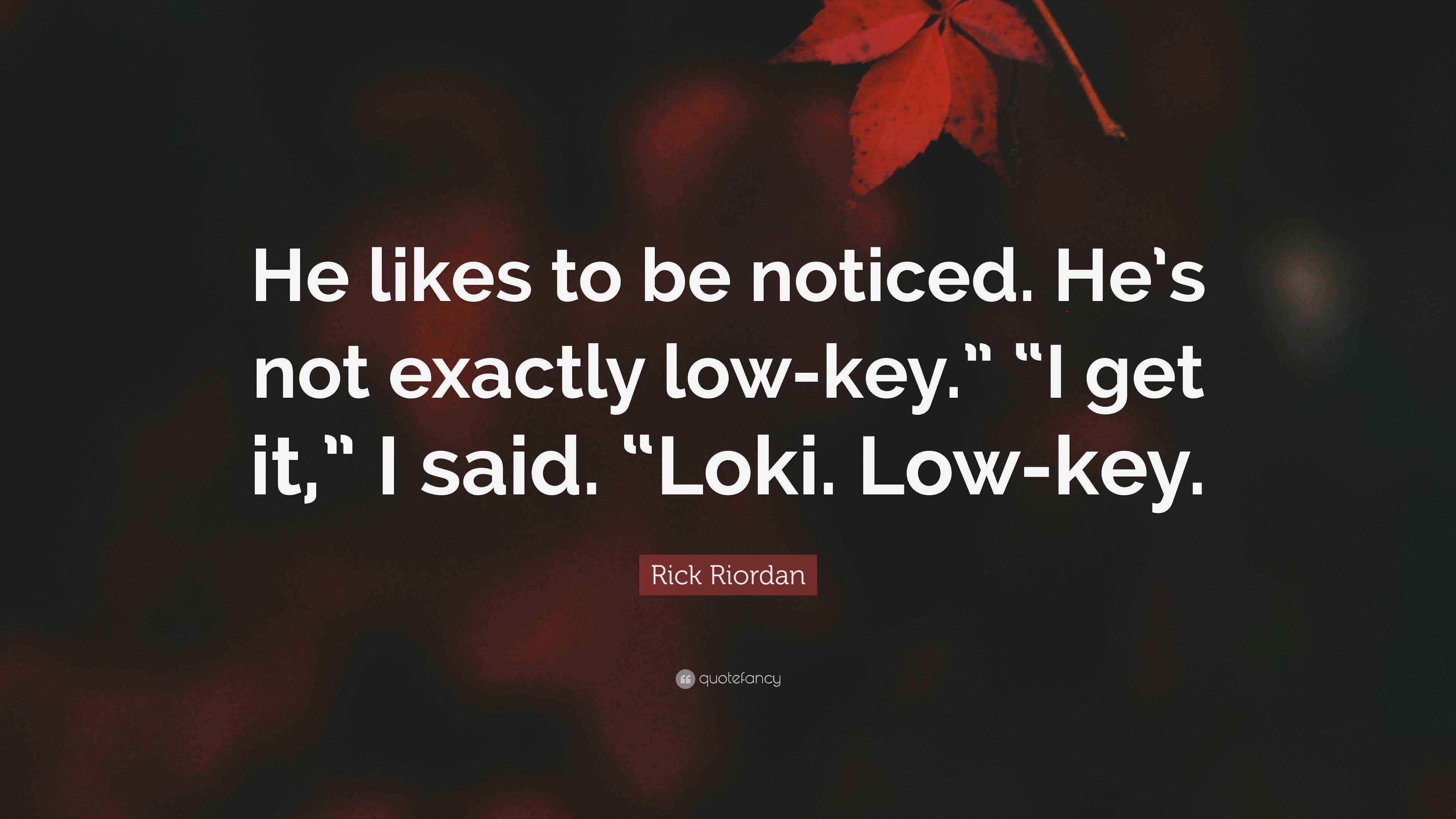 Rick Riordan Quote: “He likes to be noticed. He’s not exactly low-key ...