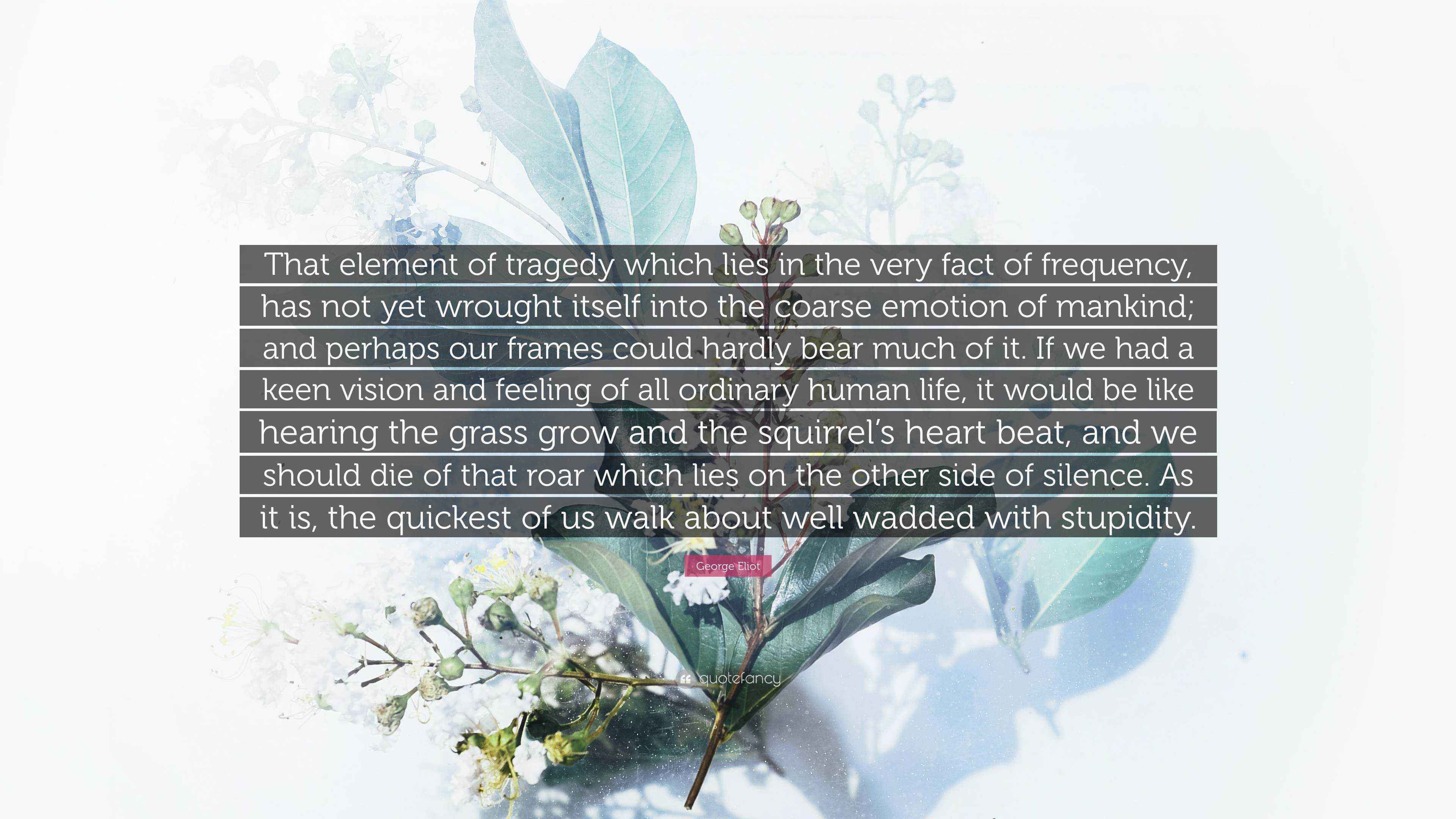 George Eliot Quote: “That element of tragedy which lies in the very ...