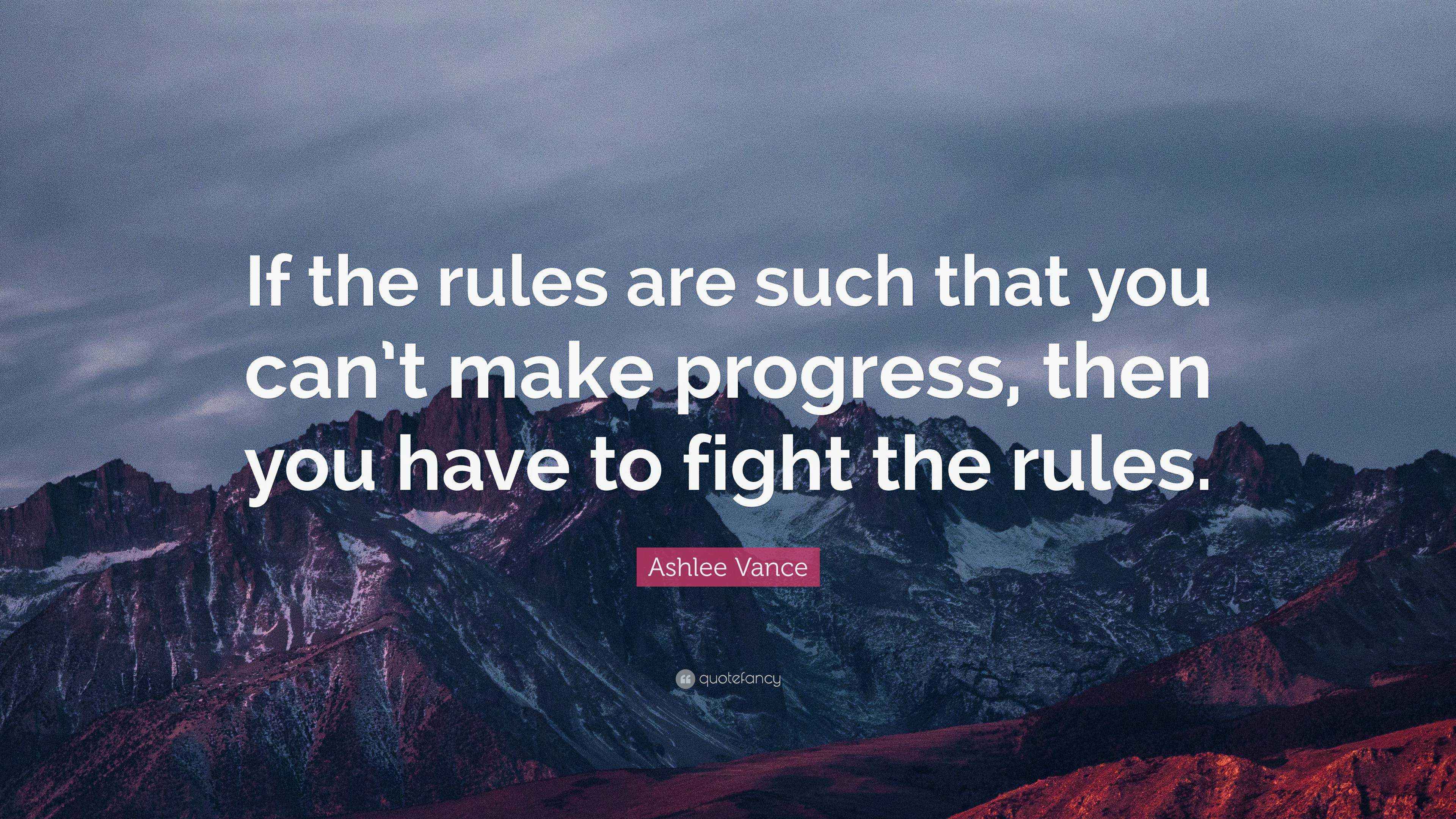 Ashlee Vance Quote: “If the rules are such that you can’t make progress ...