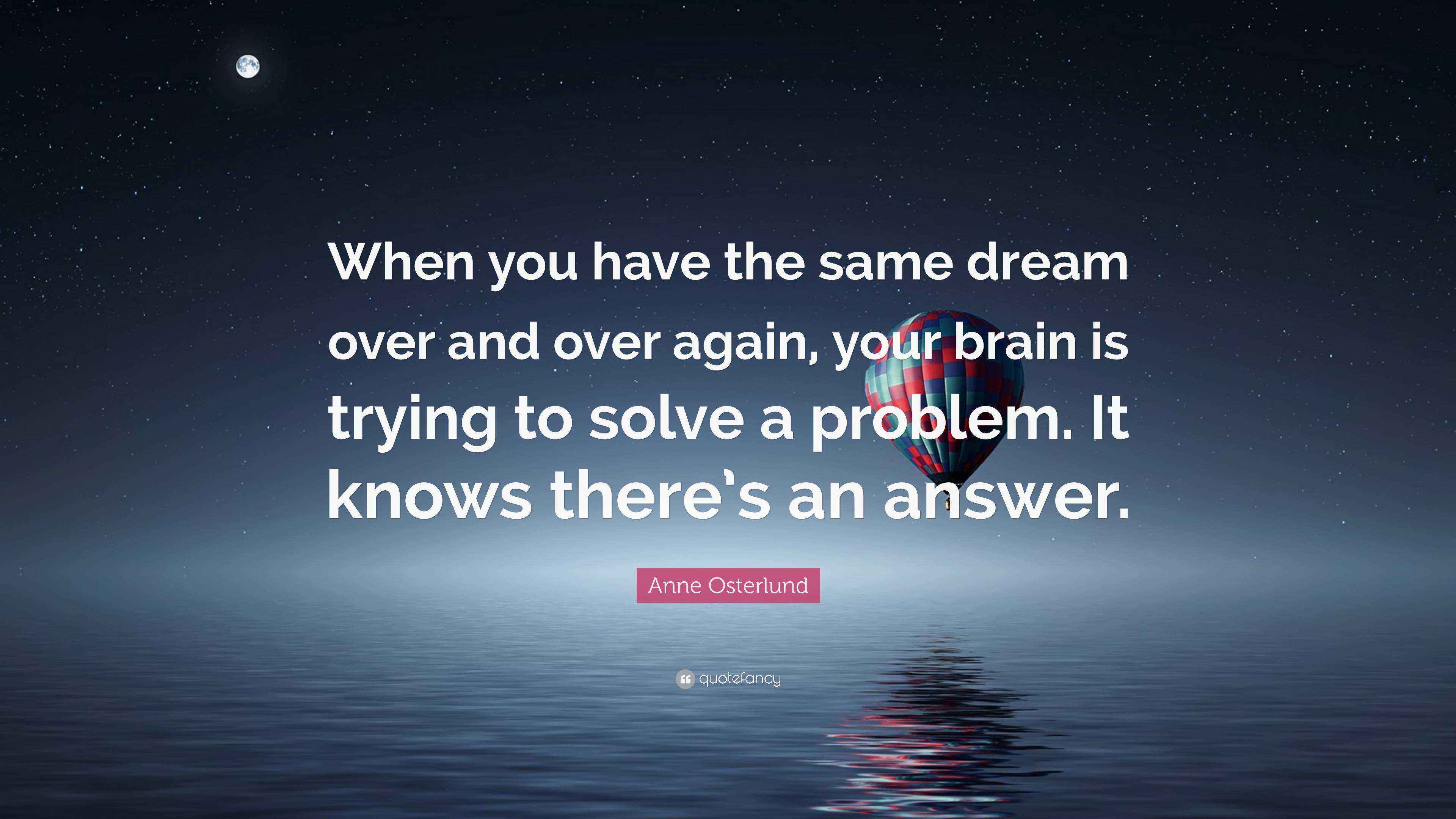 Anne Osterlund Quote: “When you have the same dream over and over again ...