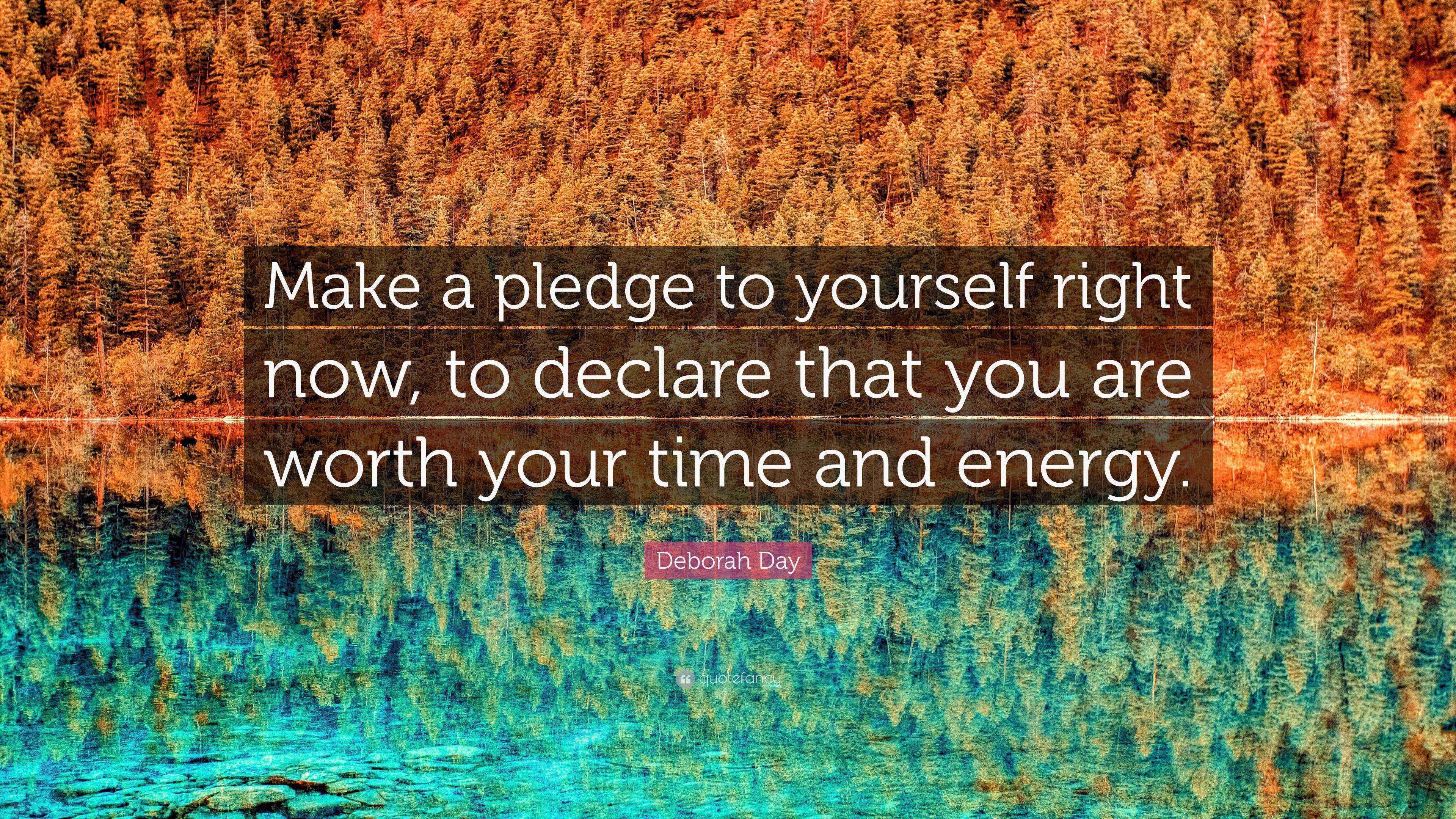 Deborah Day Quote: “Make a pledge to yourself right now, to declare ...