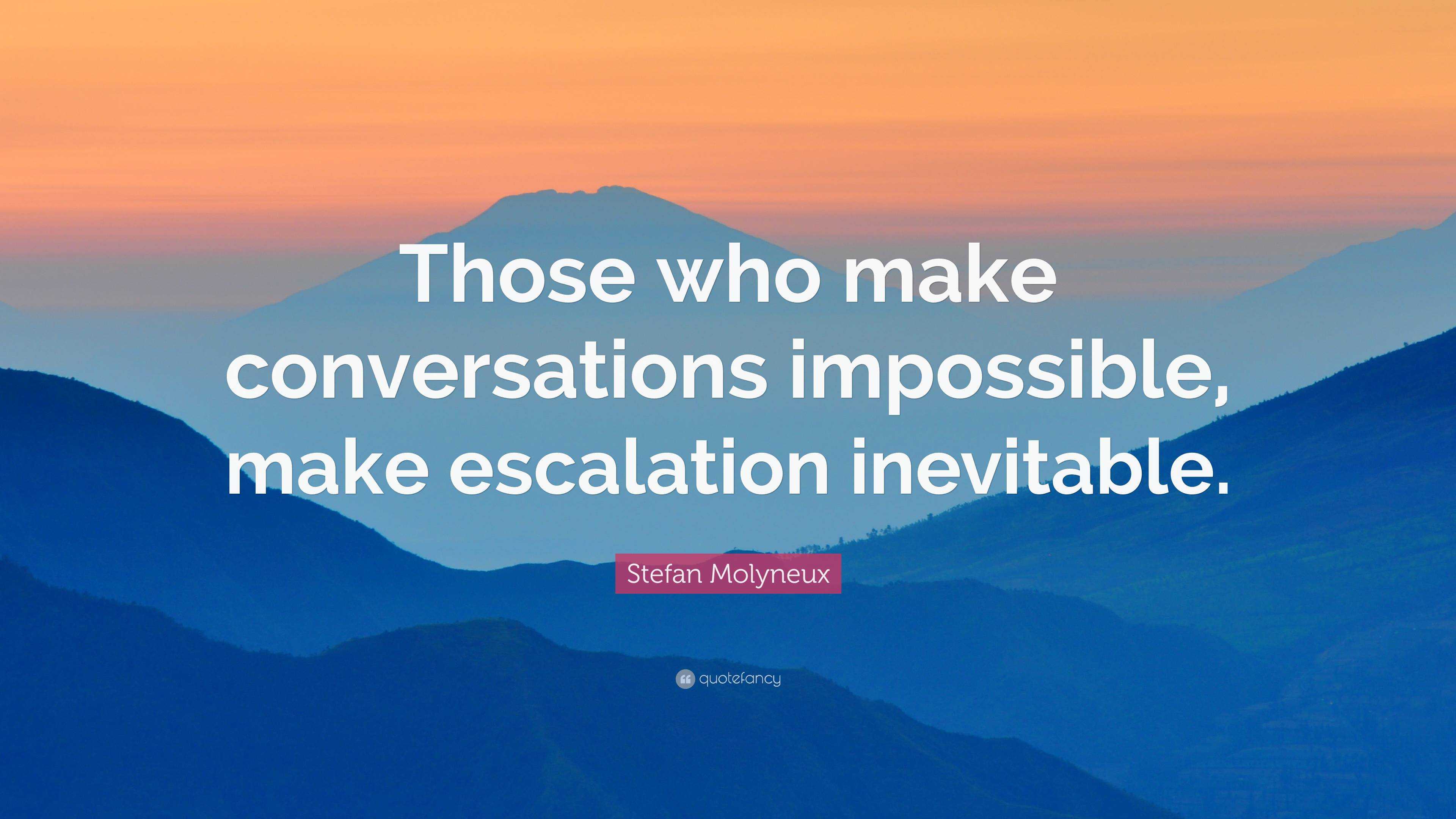 Stefan Molyneux Quote: “Those who make conversations impossible, make ...
