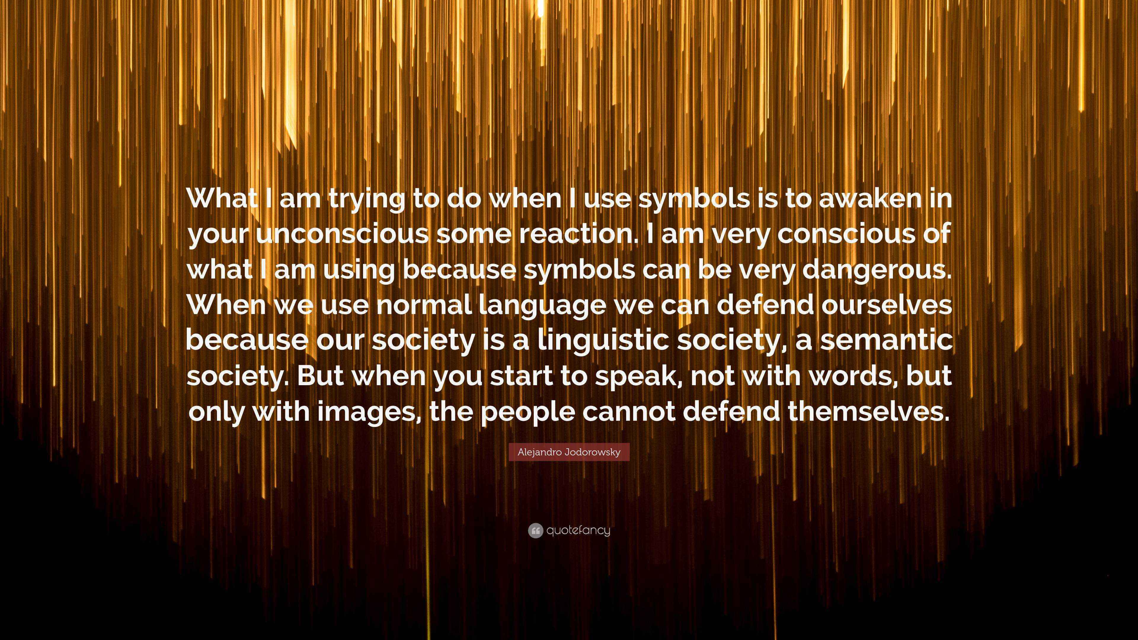 Alejandro Jodorowsky Quote: “What I am trying to do when I use symbols ...