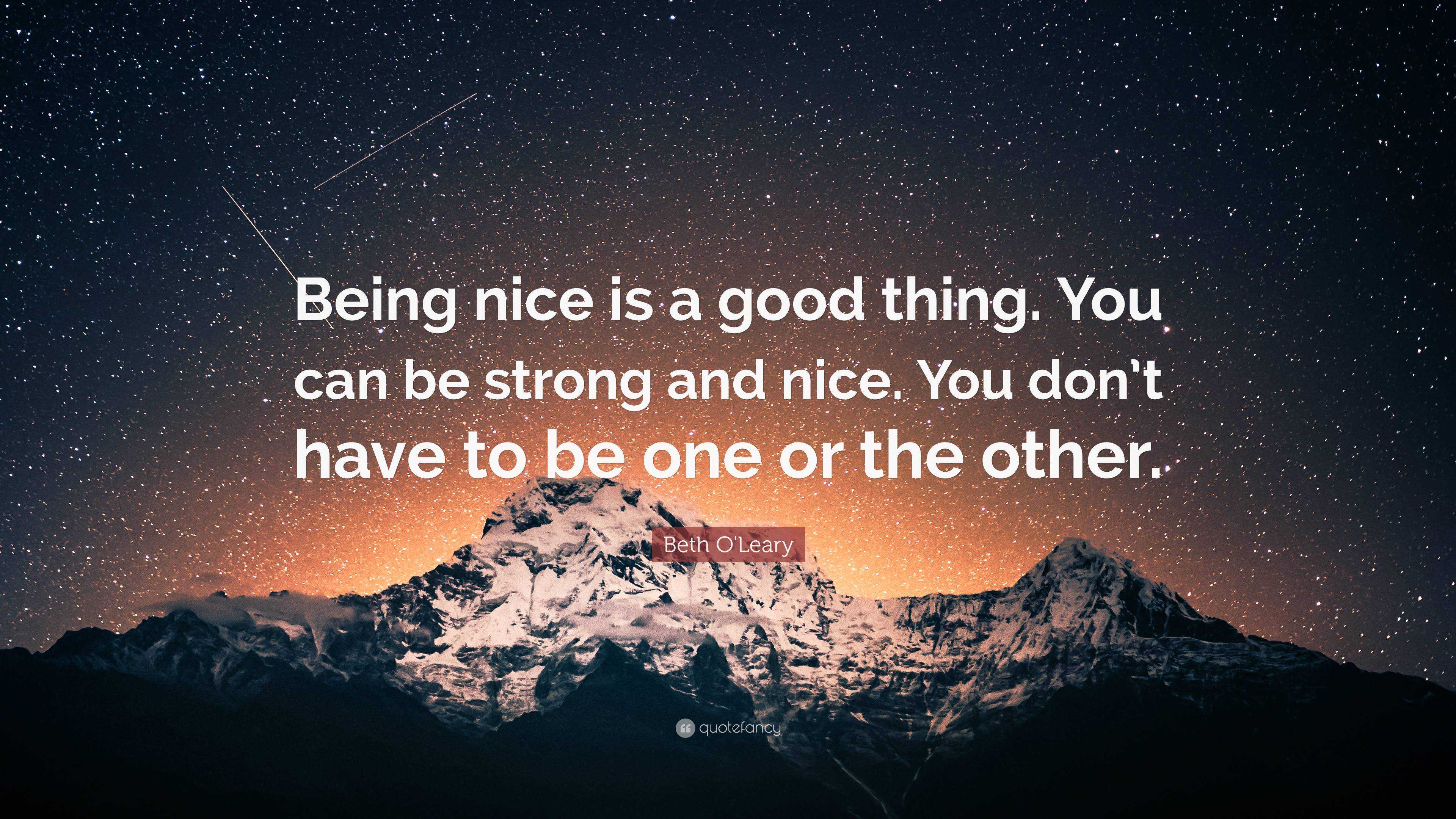 Beth O'Leary Quote: “Being nice is a good thing. You can be strong and ...