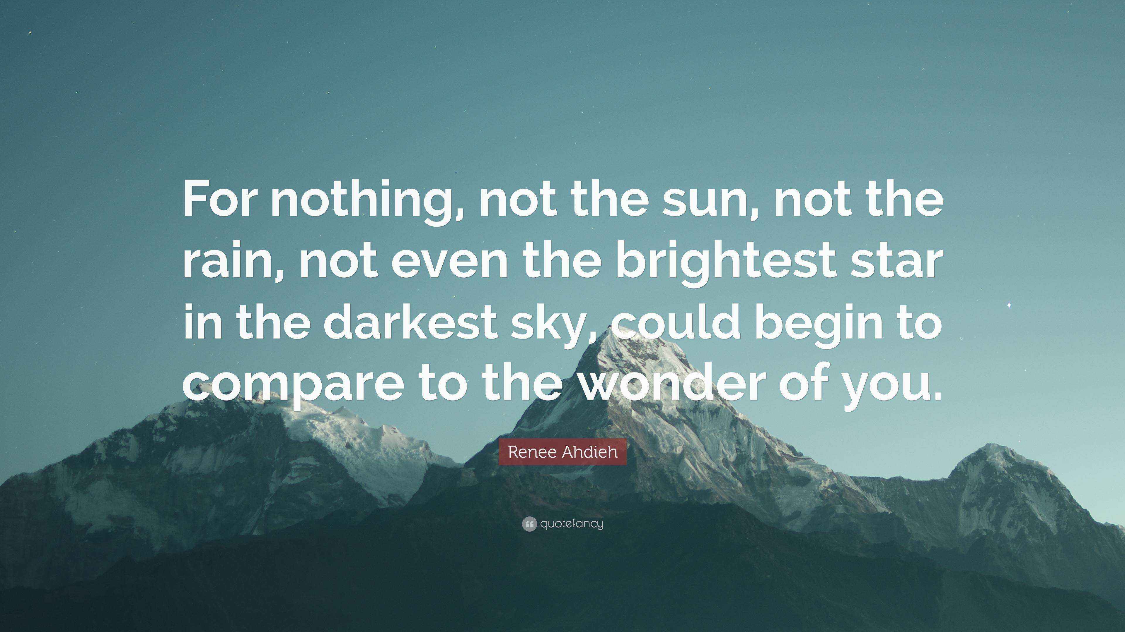 Renee Ahdieh Quote: “For nothing, not the sun, not the rain, not even ...