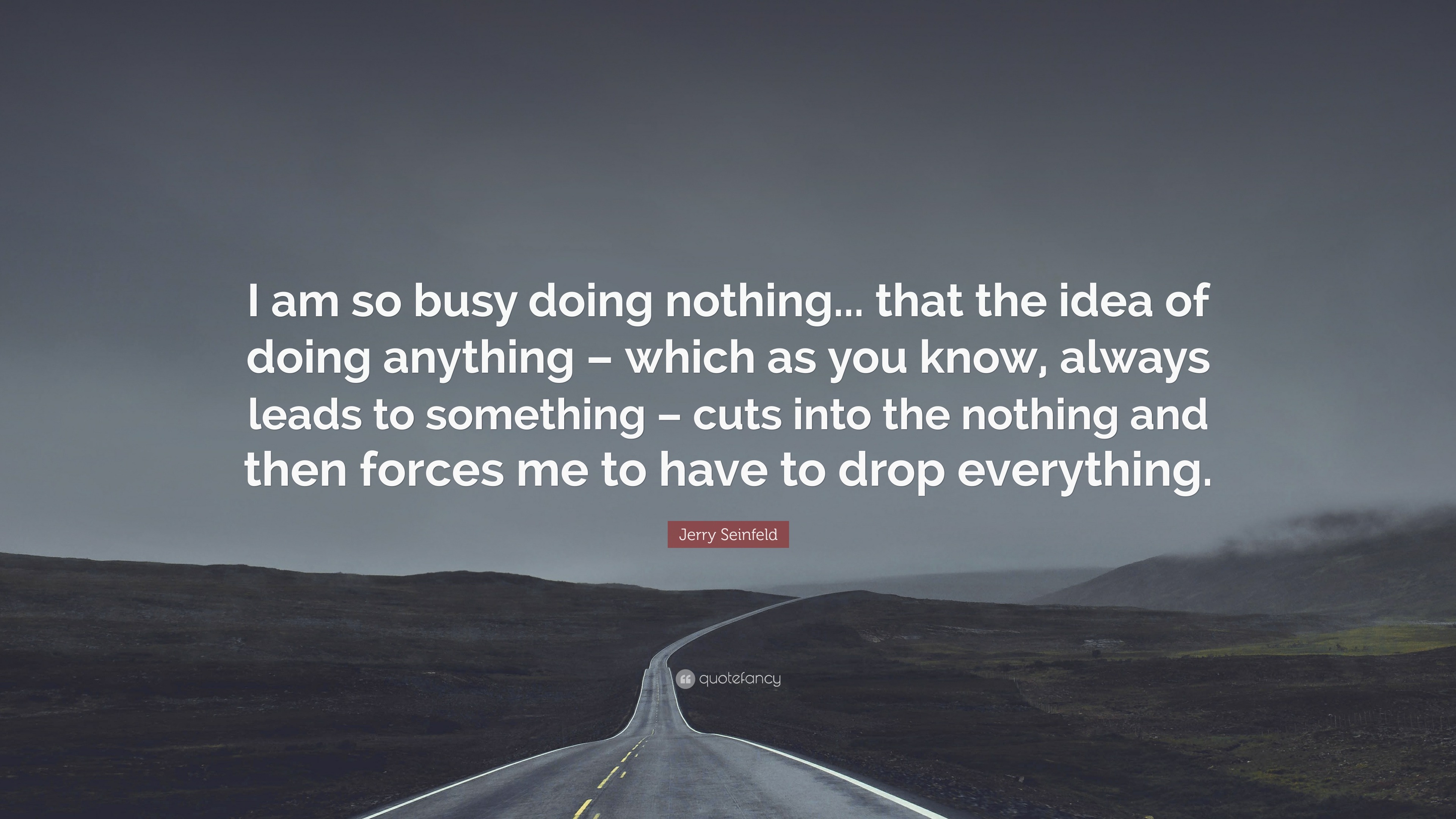 Jerry Seinfeld Quote: “I am so busy doing nothing... that the idea of ...