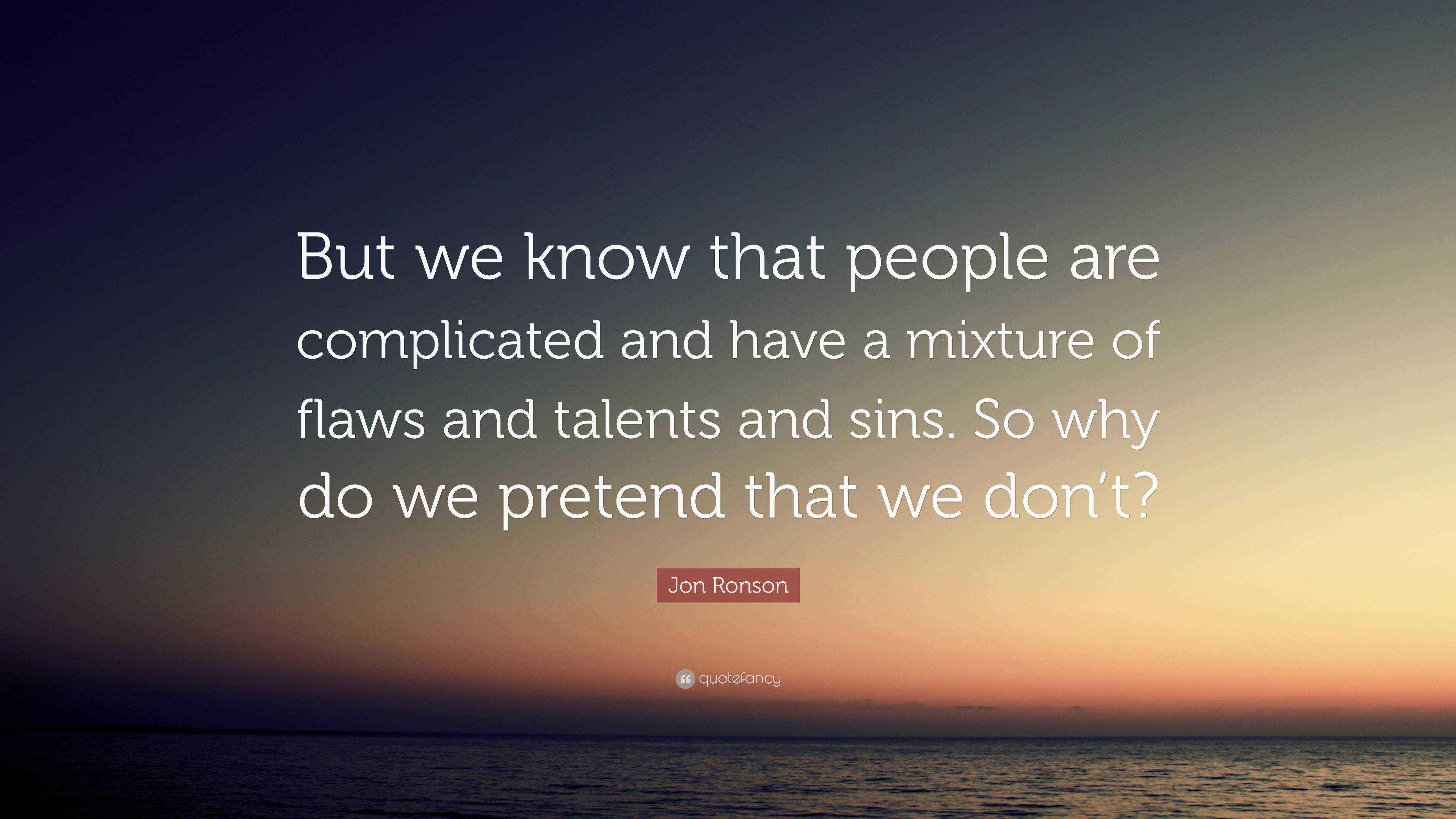 Jon Ronson Quote: “But we know that people are complicated and have a ...