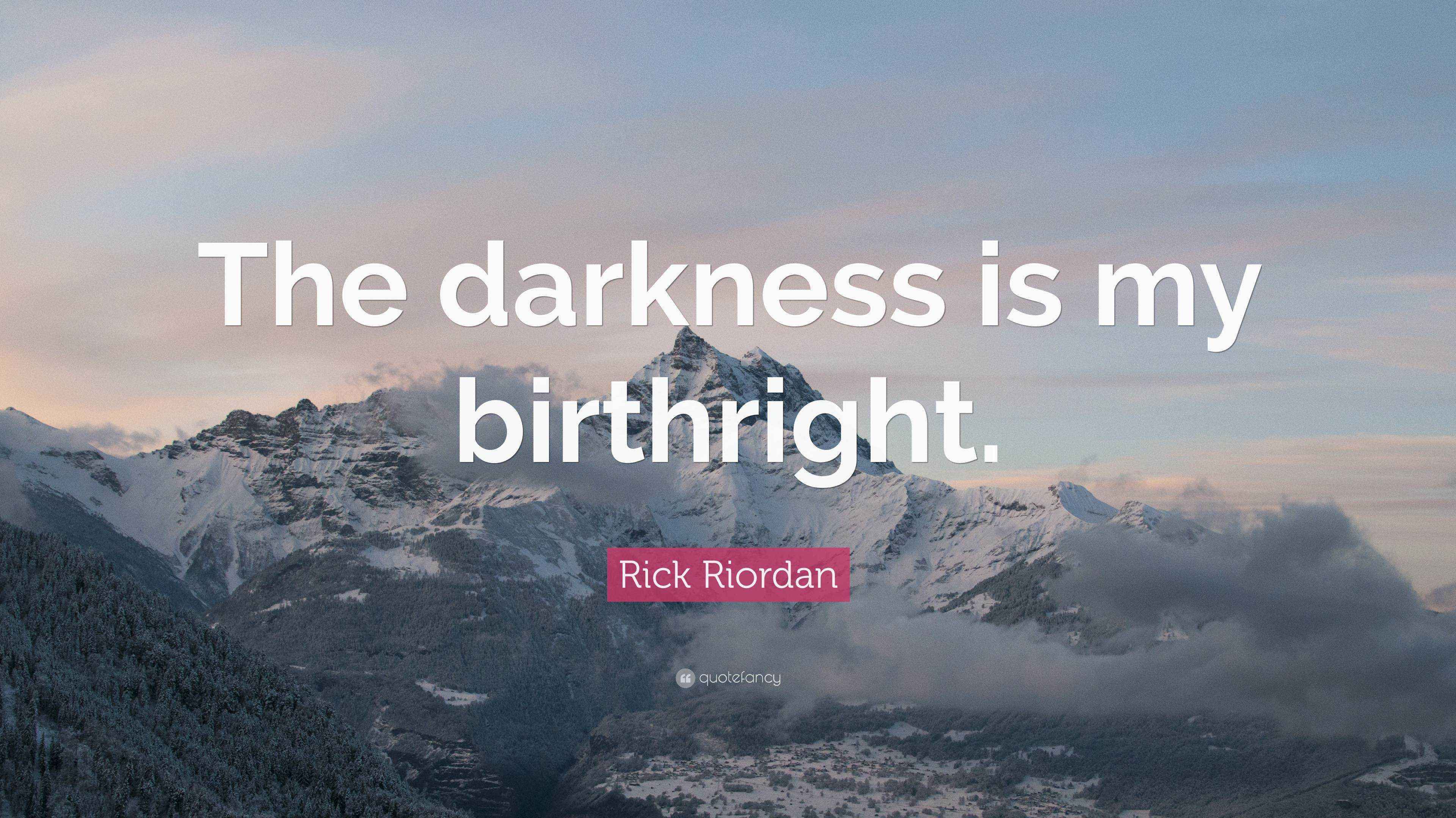 Rick Riordan Quote: “The darkness is my birthright.”