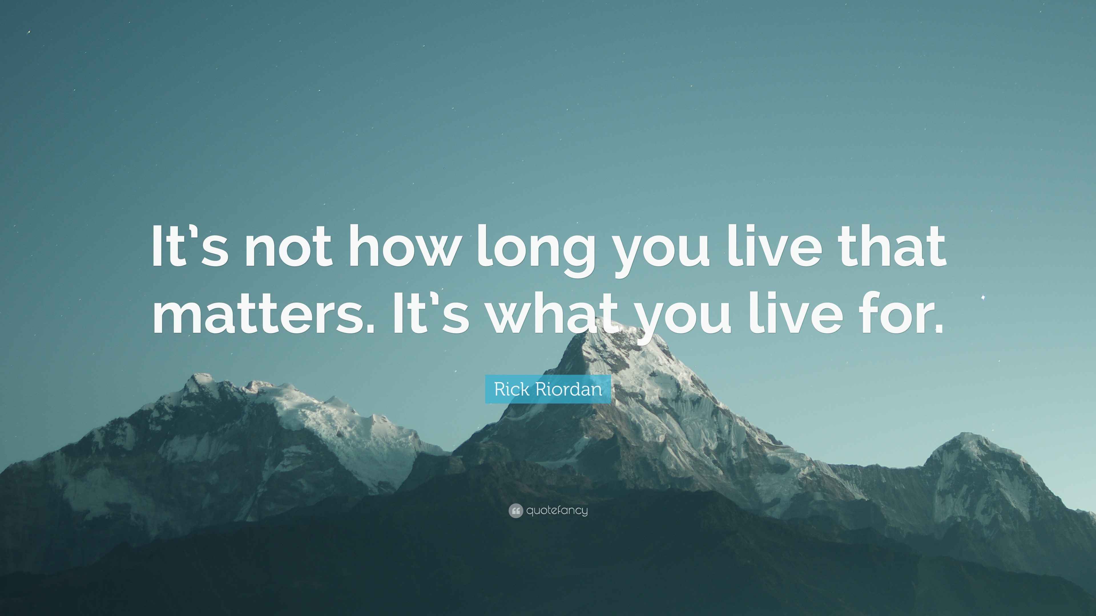 Rick Riordan Quote: “It’s not how long you live that matters. It’s what ...