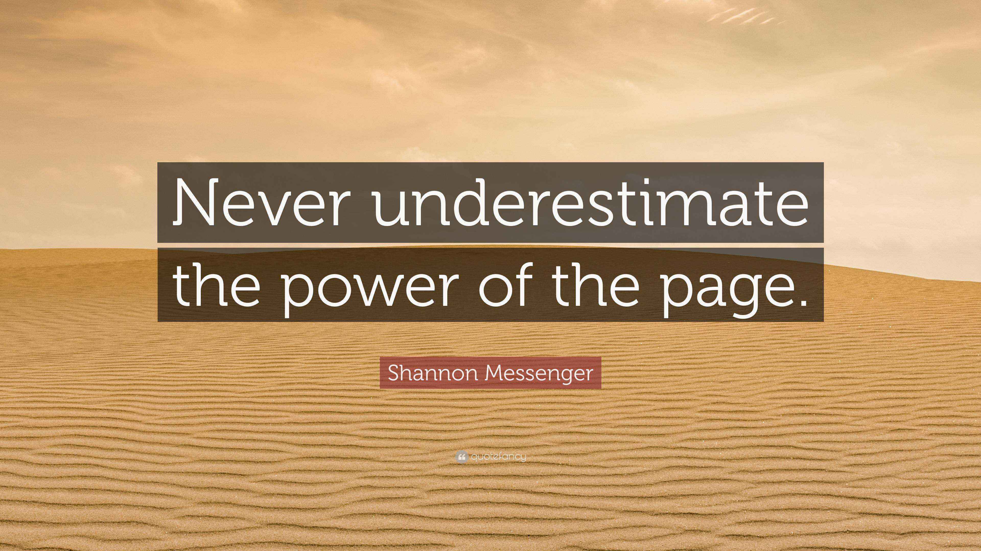Shannon Messenger Quote: “Never underestimate the power of the page.”