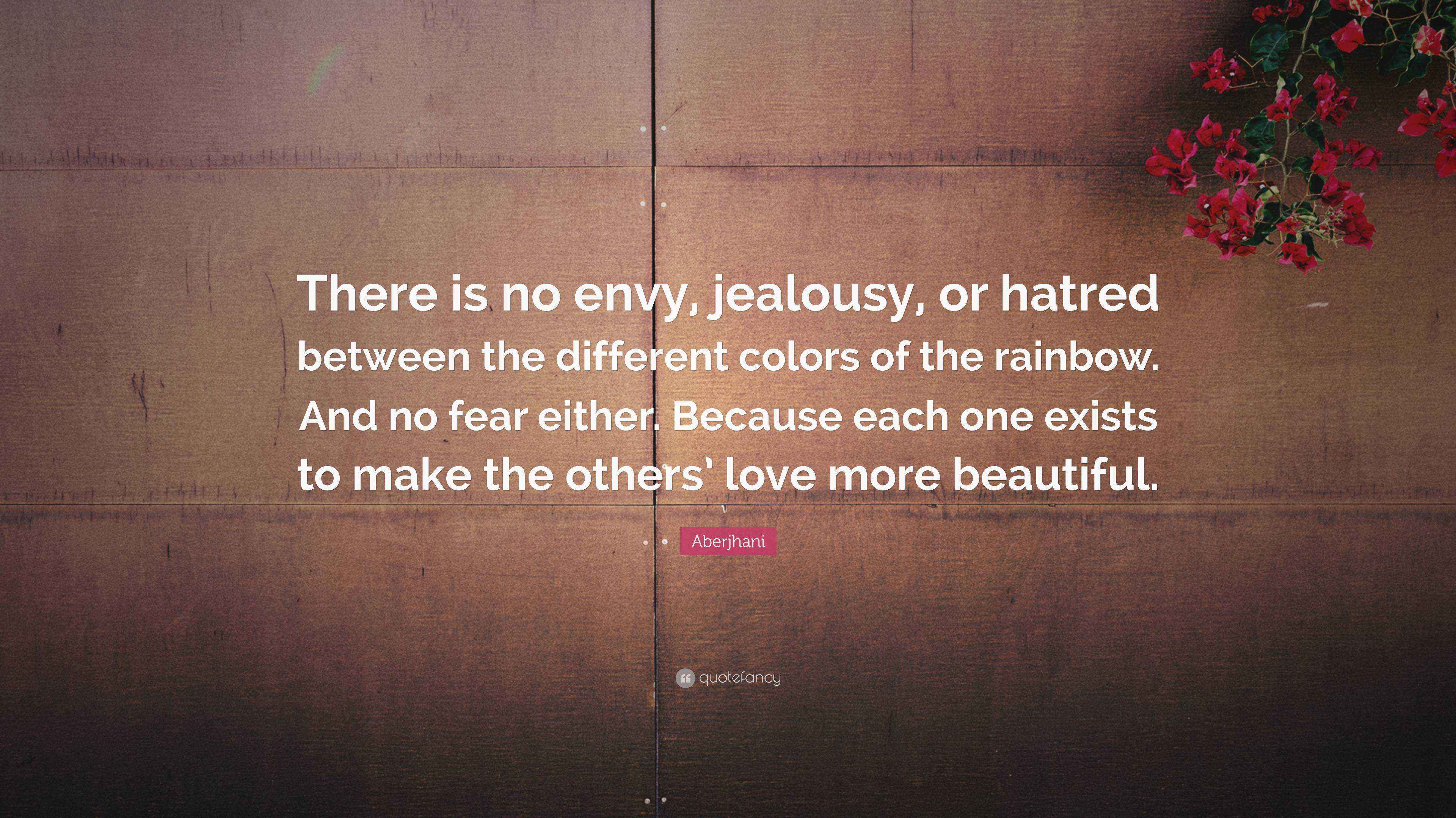 Aberjhani Quote: “There is no envy, jealousy, or hatred between the ...