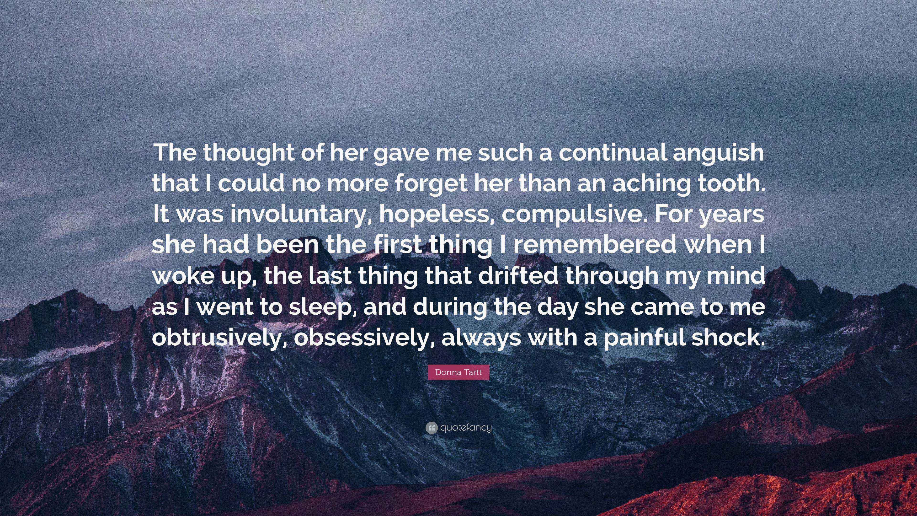 Donna Tartt Quote: “The thought of her gave me such a continual anguish ...