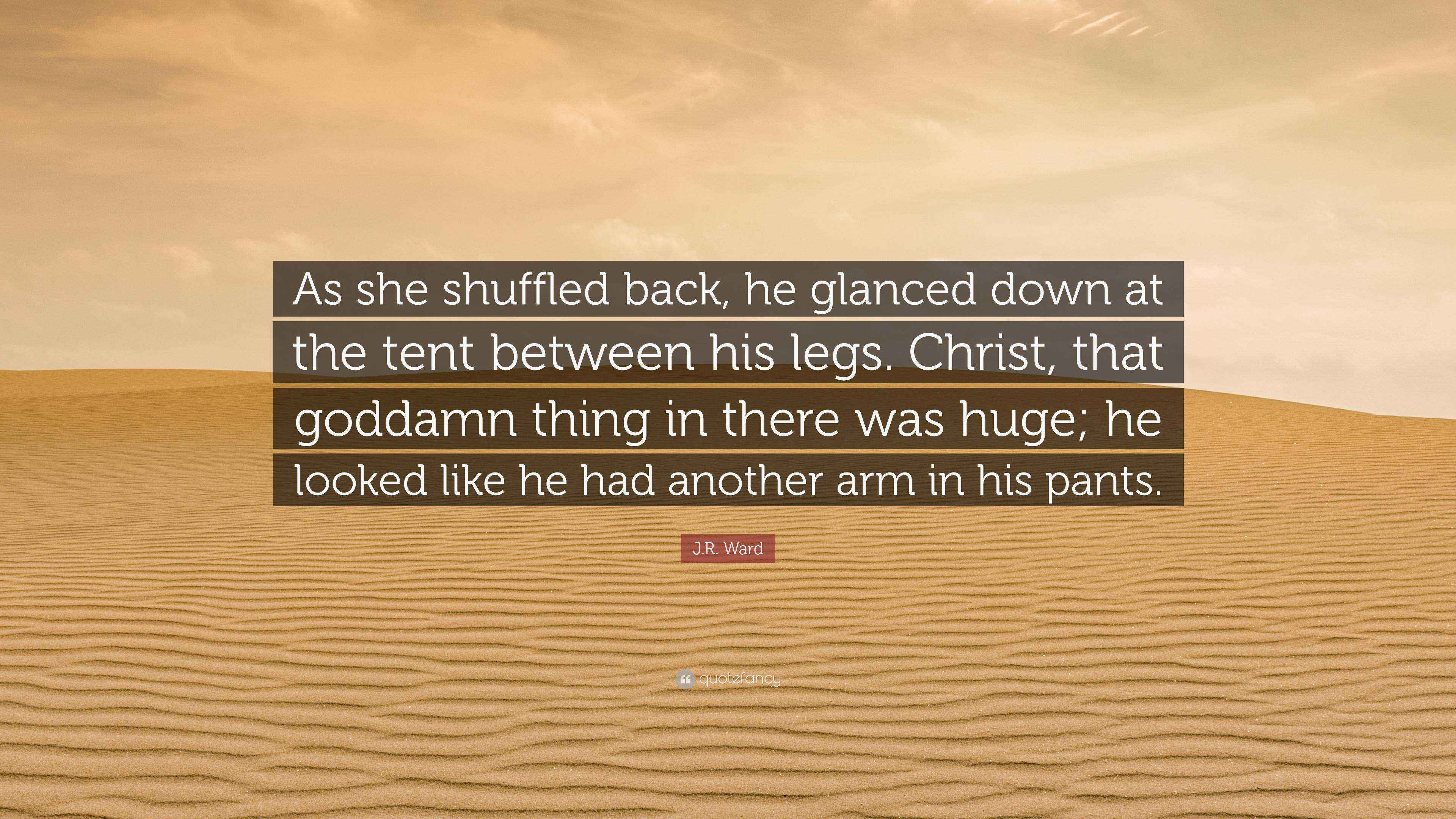 J.R. Ward Quote: “As she shuffled back, he glanced down at the tent ...