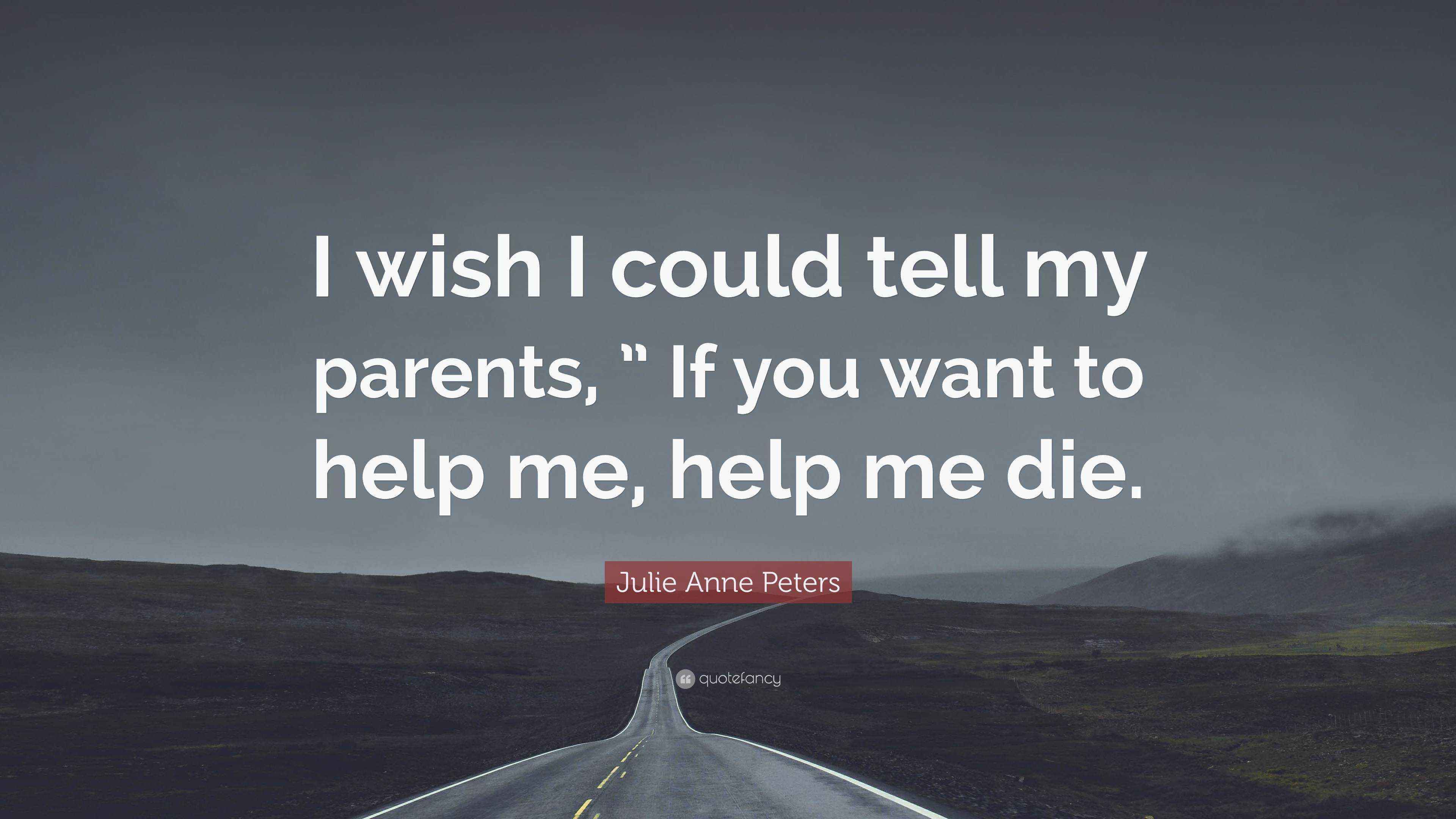 Julie Anne Peters Quote: “I wish I could tell my parents, ” If you want ...