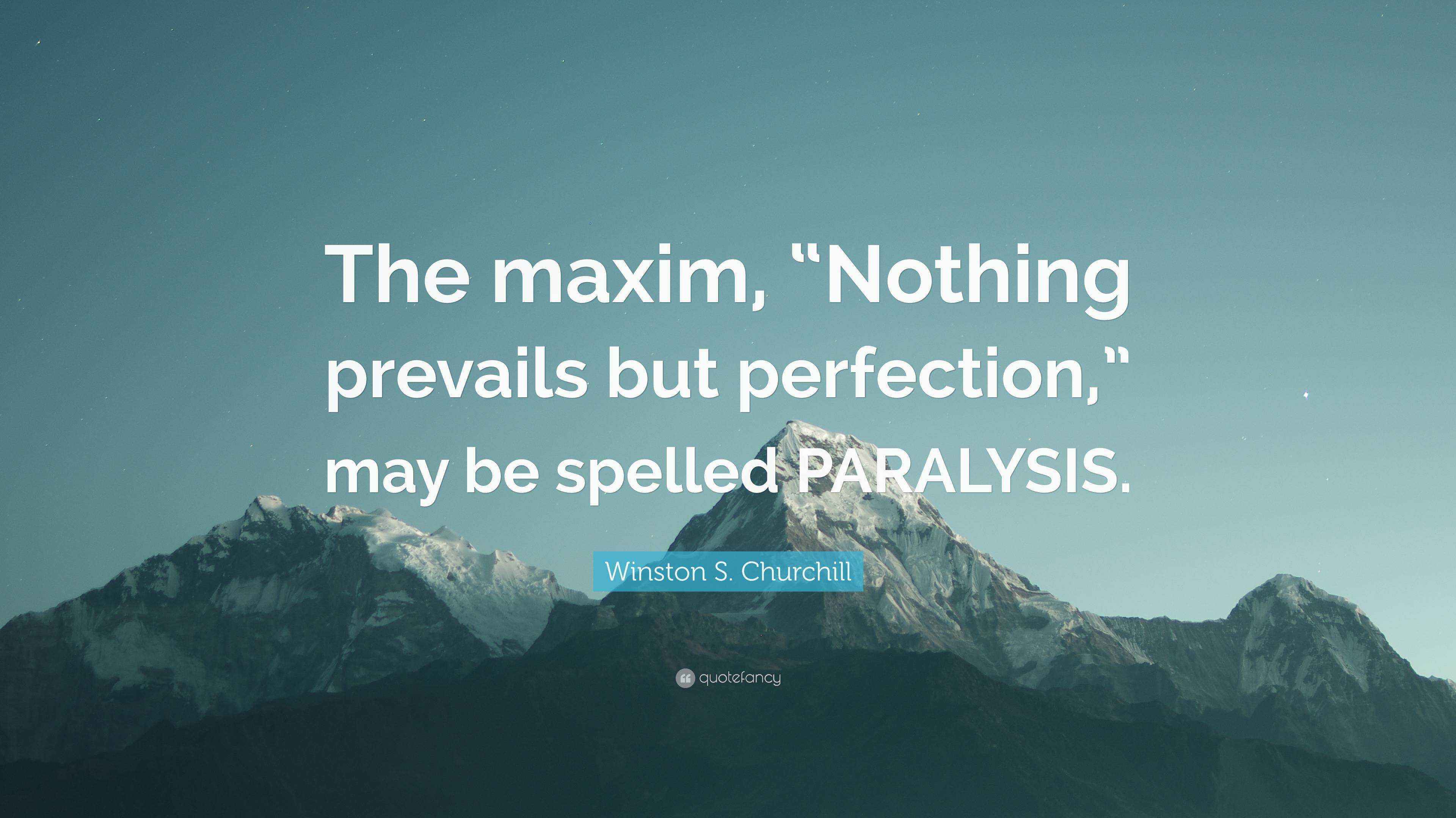 Winston S. Churchill Quote: “The maxim, “Nothing prevails but ...