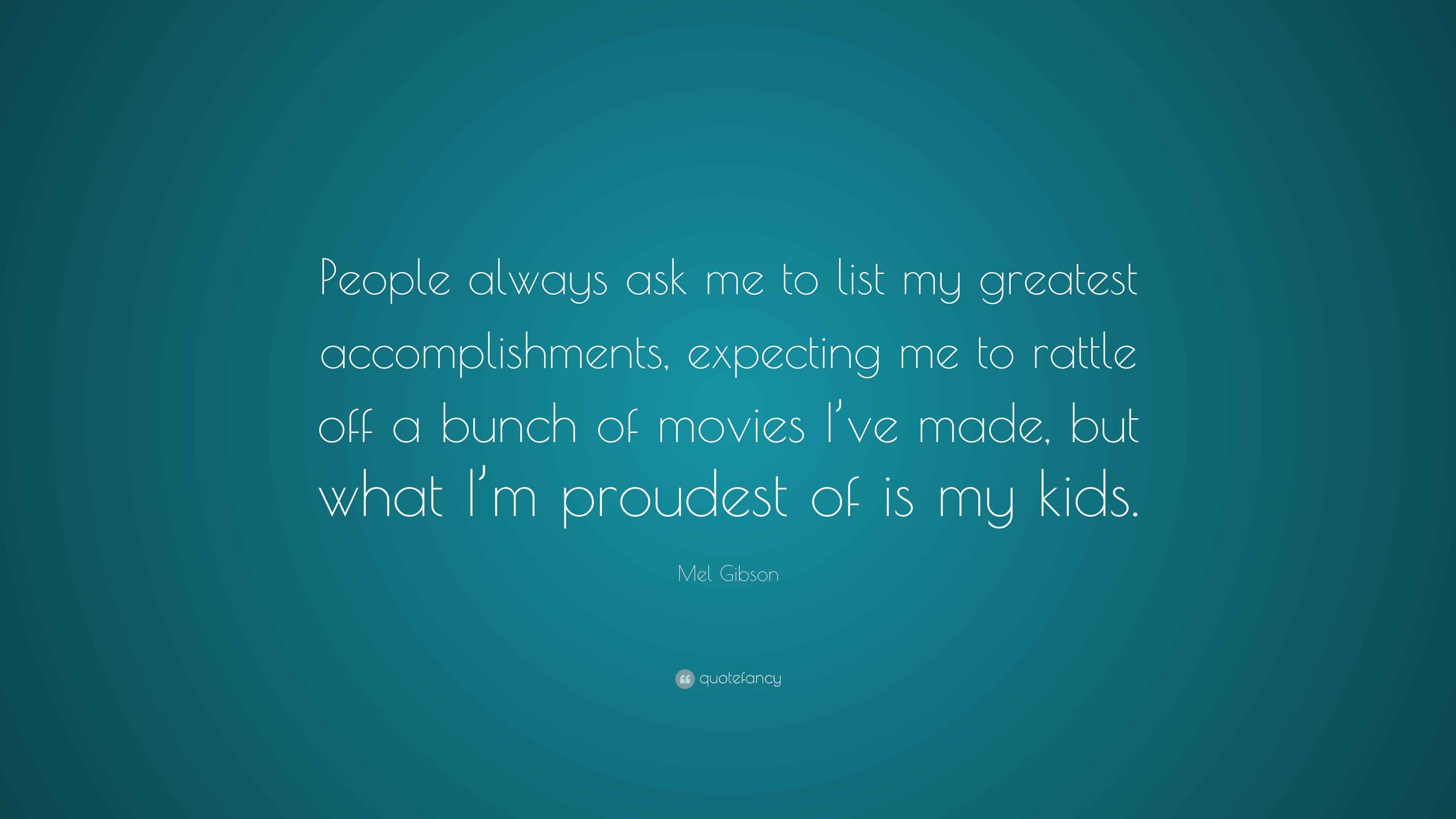 Mel Gibson Quote: “People always ask me to list my greatest ...