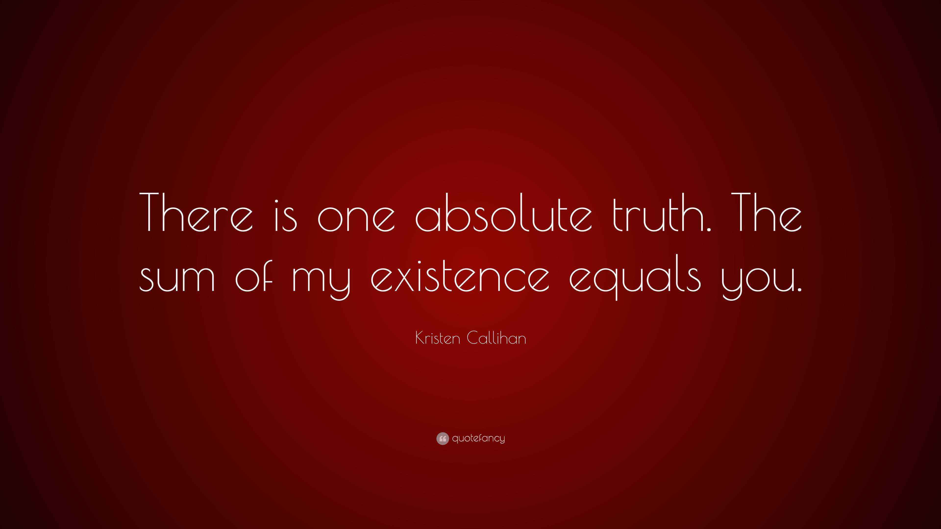 Kristen Callihan Quote: “There is one absolute truth. The sum of my ...