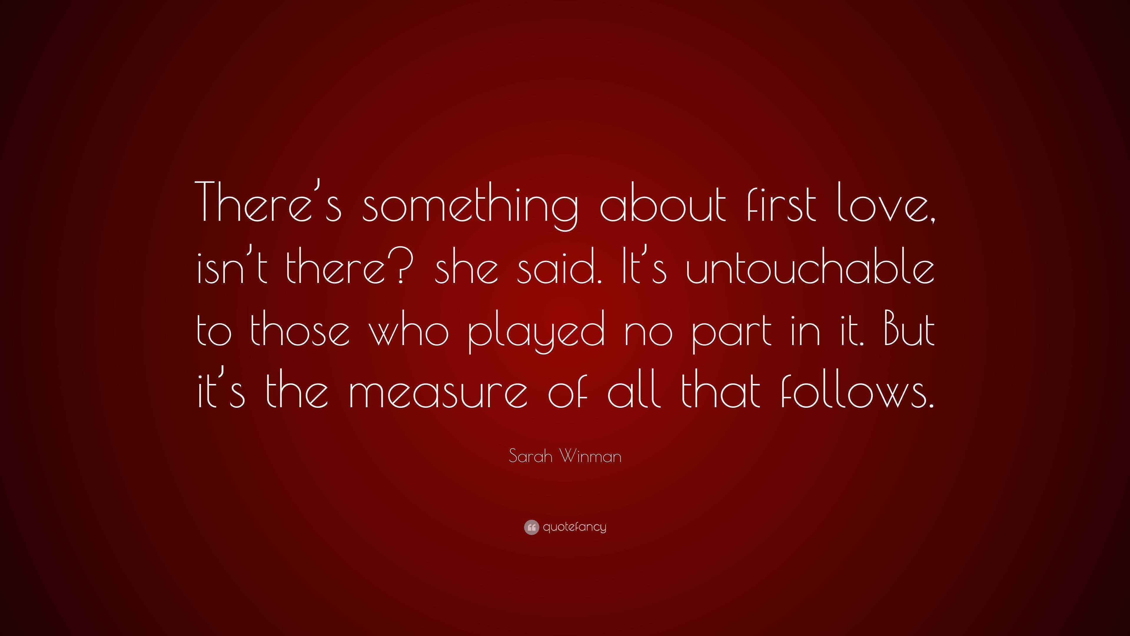 Sarah Winman Quote: “There’s something about first love, isn’t there ...