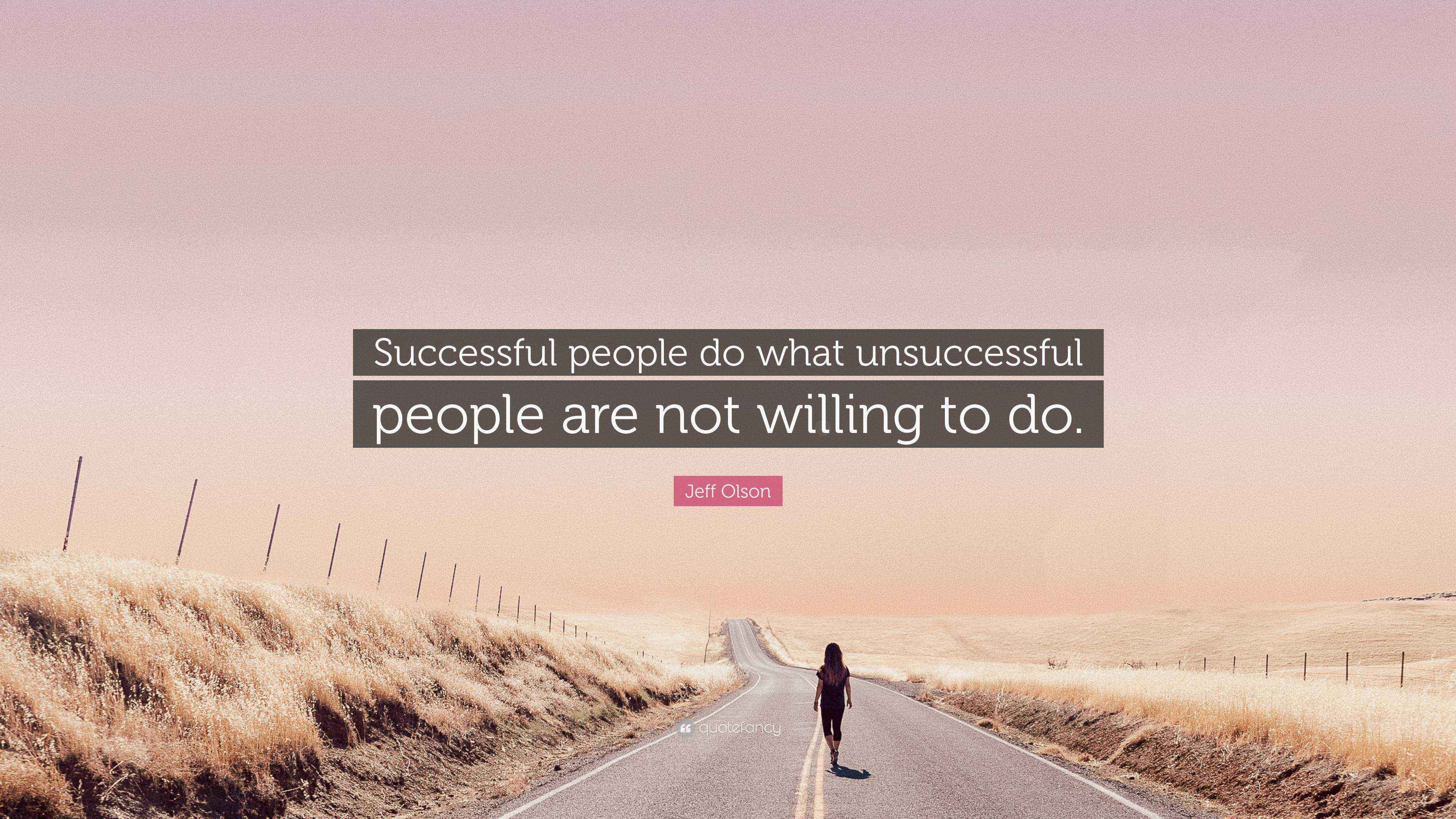 Jeff Olson Quote: “Successful people do what unsuccessful people are ...