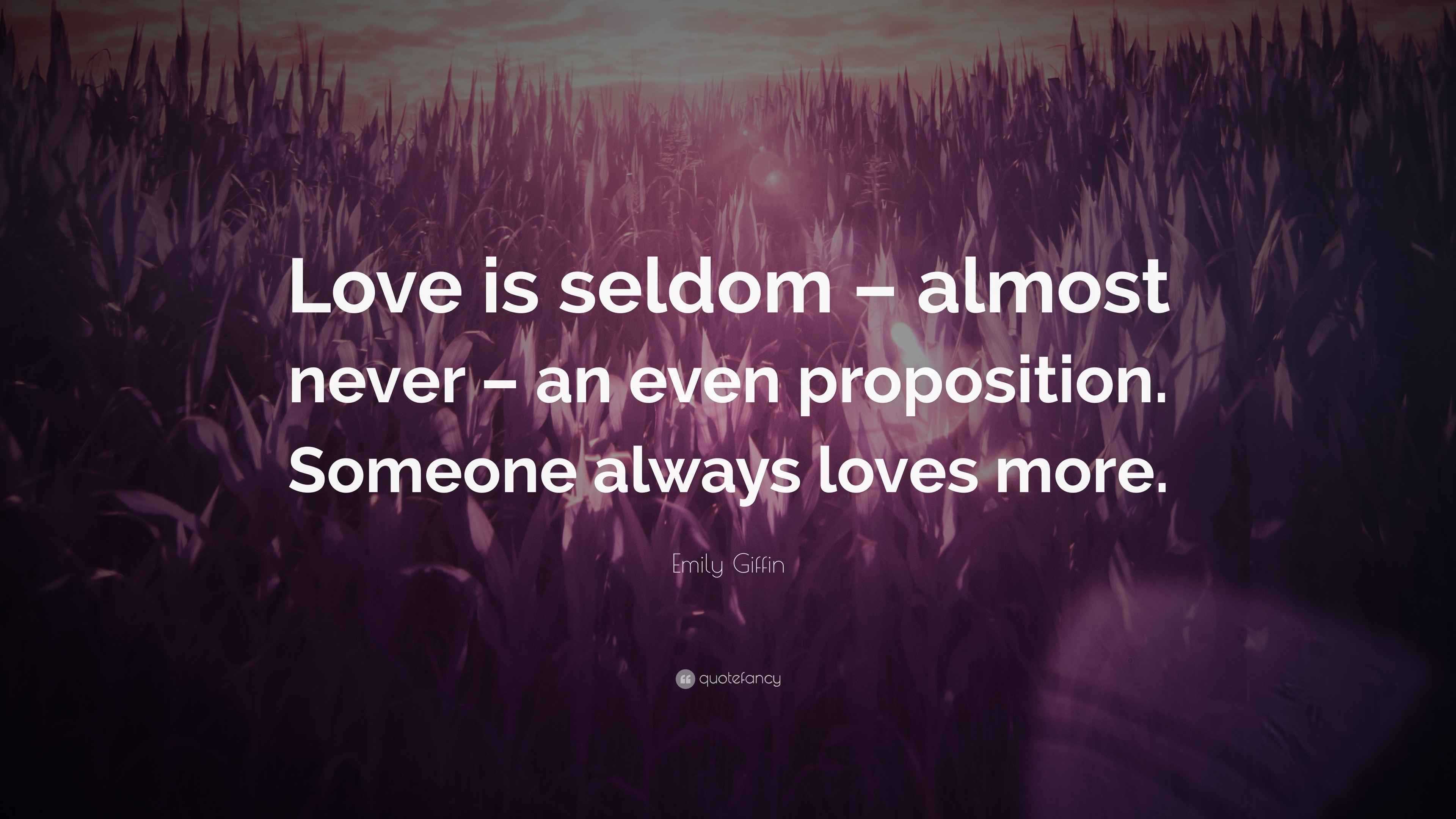 Emily Giffin Quote: “Love is seldom – almost never – an even ...