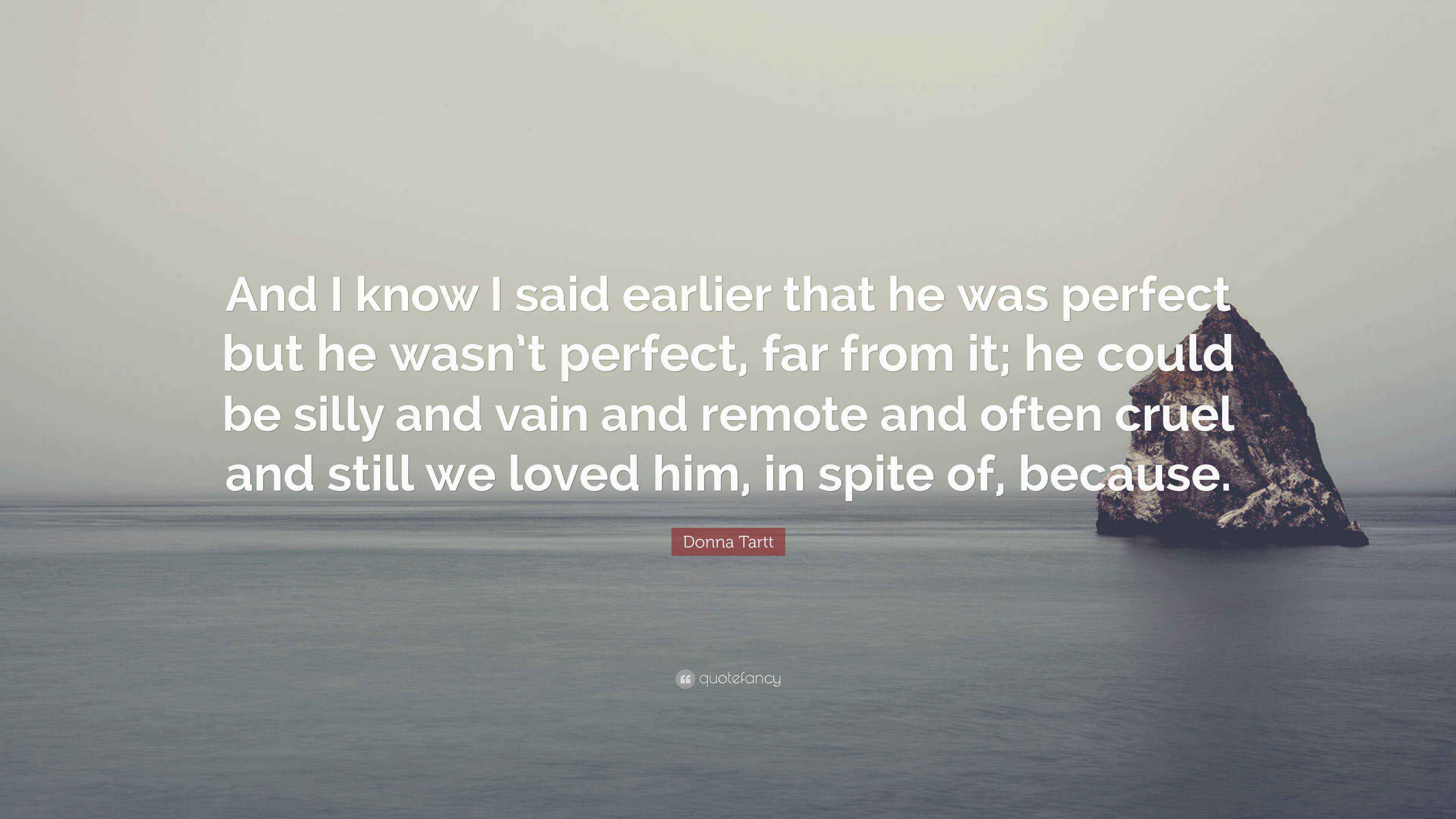 Donna Tartt Quote: “And I know I said earlier that he was perfect but ...