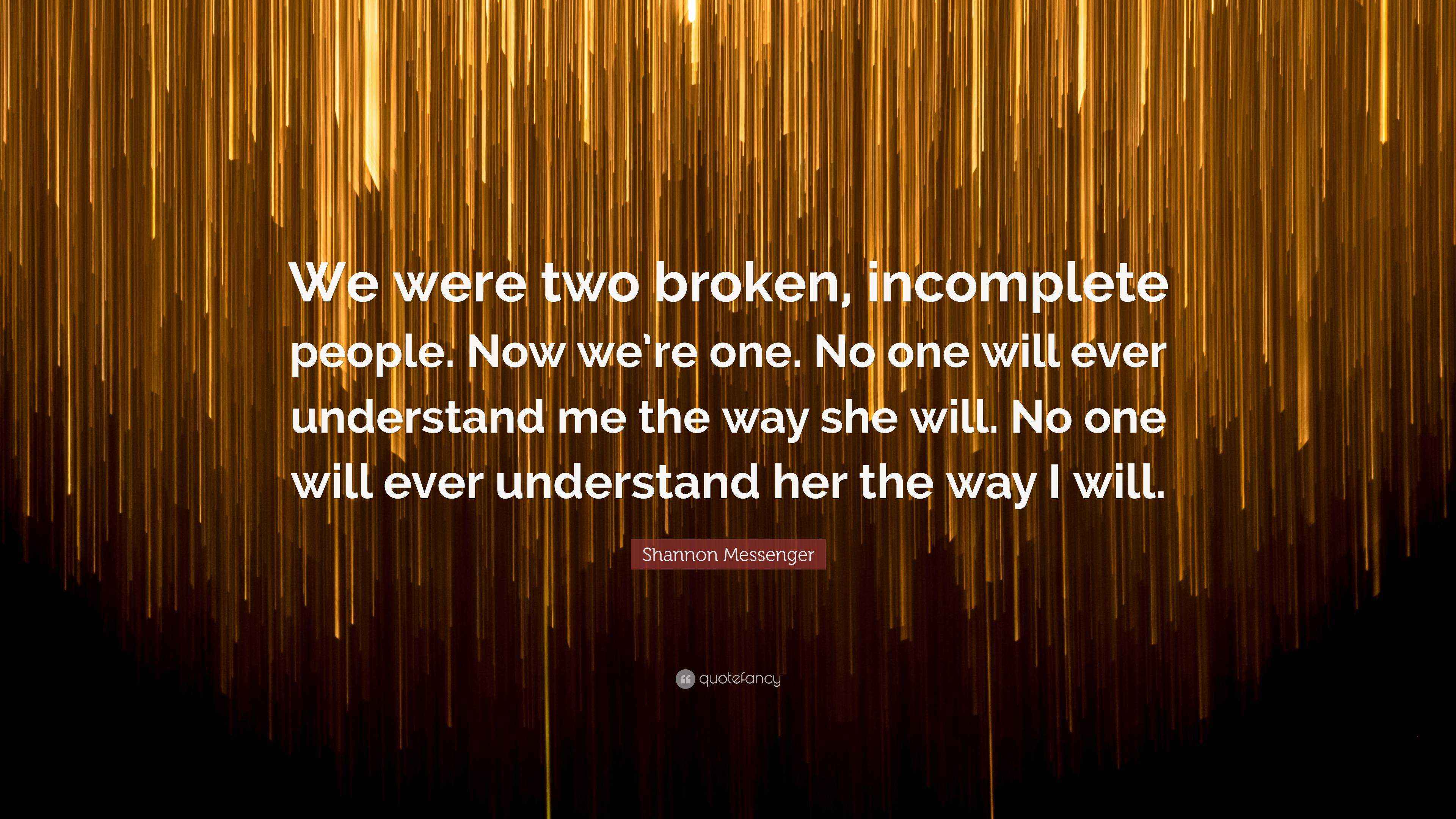 Shannon Messenger Quote: “We were two broken, incomplete people. Now we ...