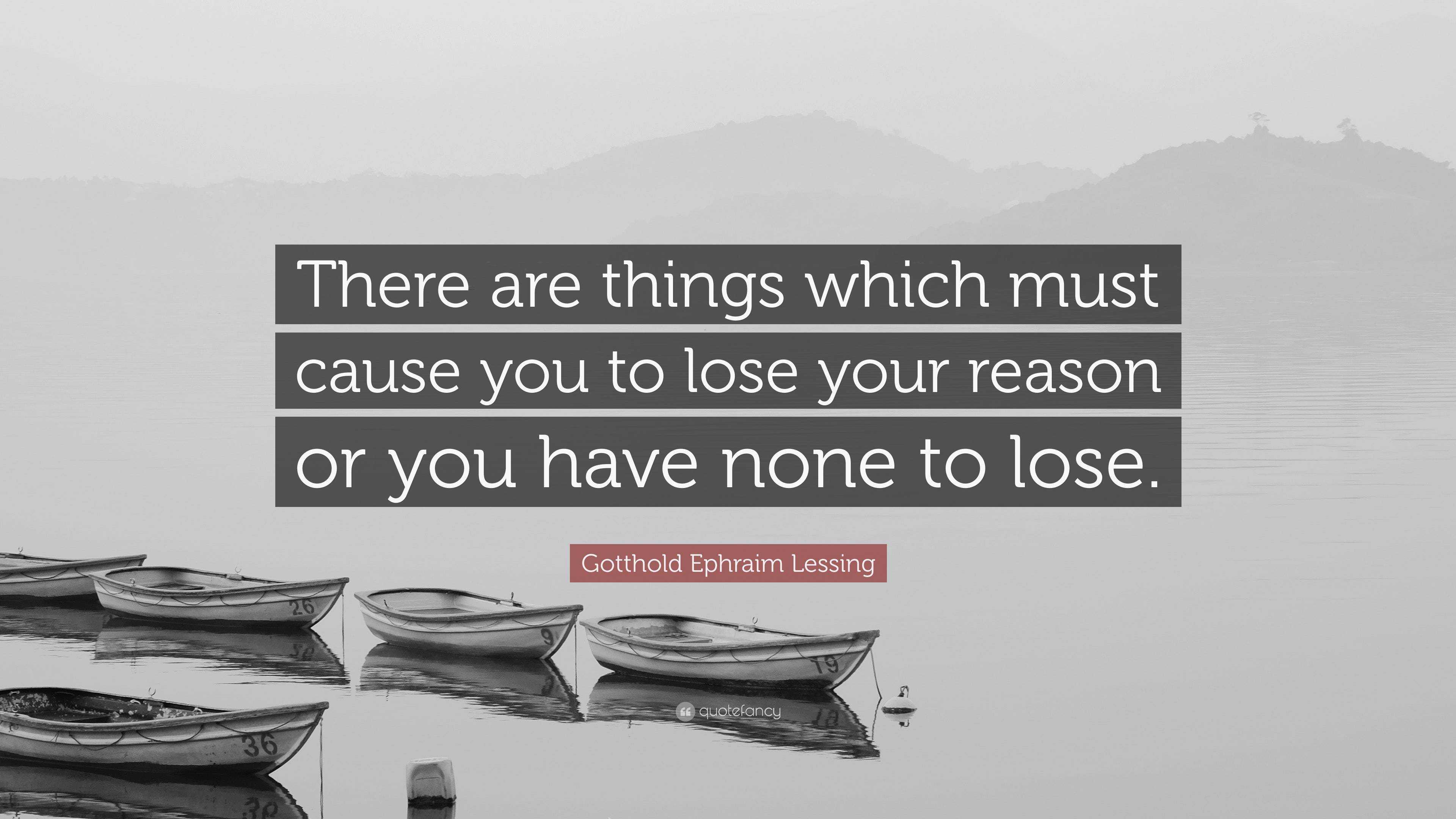 Gotthold Ephraim Lessing Quote: “There are things which must cause you ...