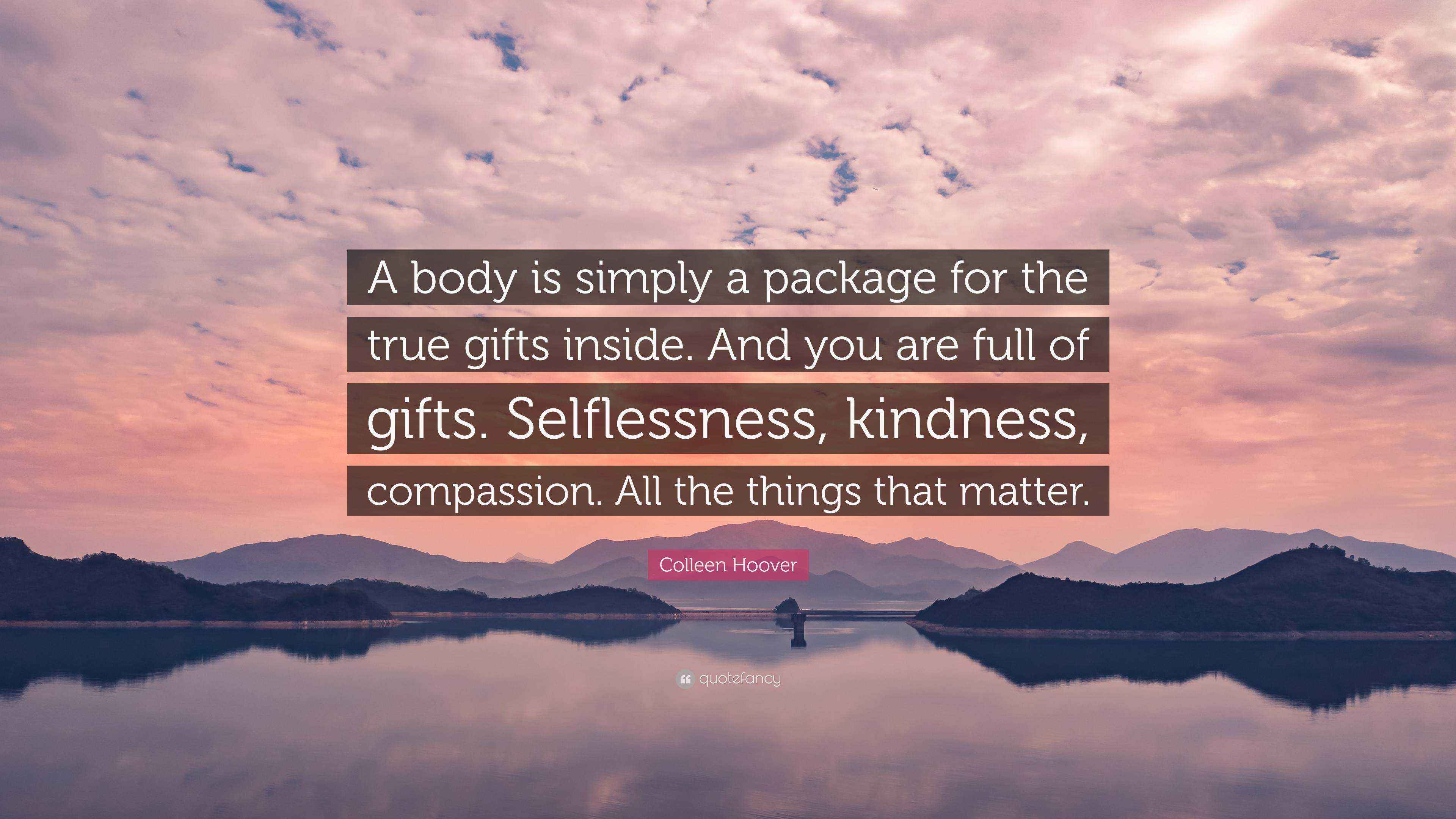 Colleen Hoover Quote: “A body is simply a package for the true gifts ...