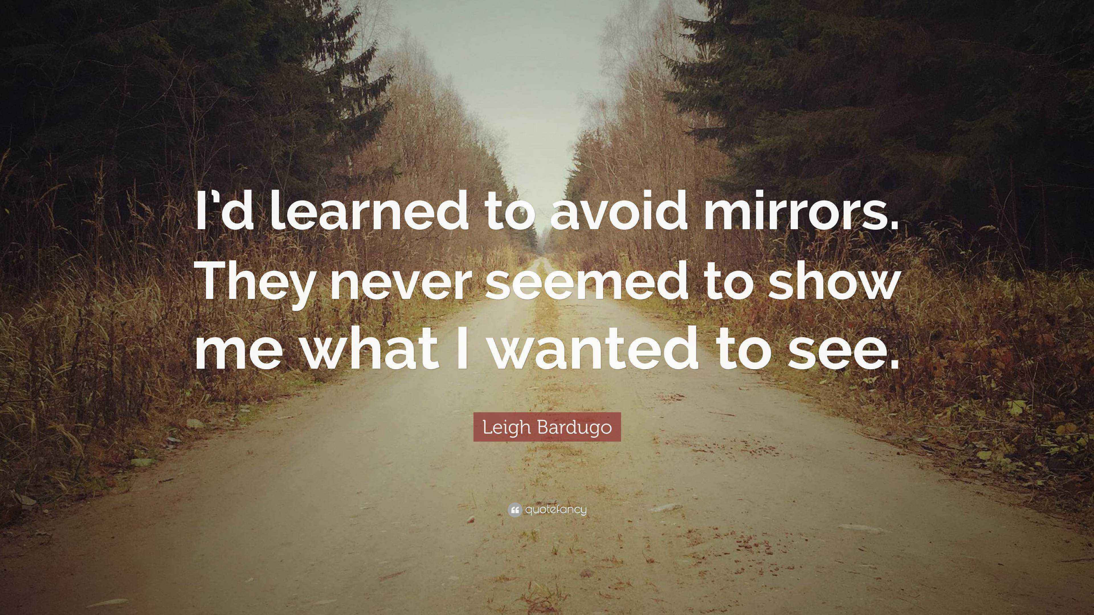 Leigh Bardugo Quote: “I’d learned to avoid mirrors. They never seemed ...