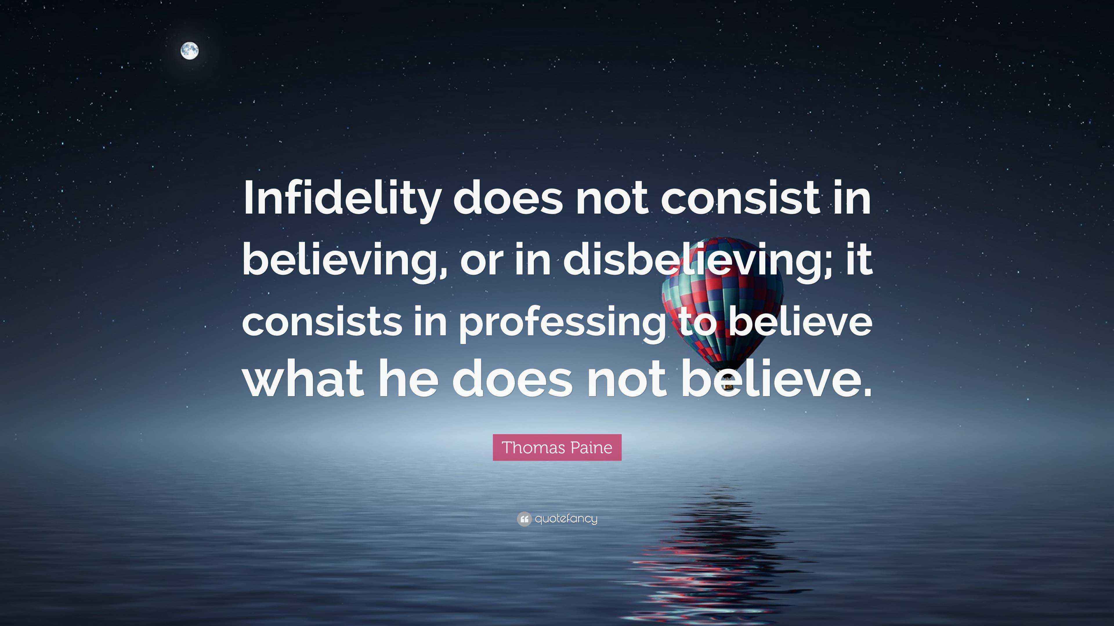 Thomas Paine Quote: “Infidelity does not consist in believing, or in ...