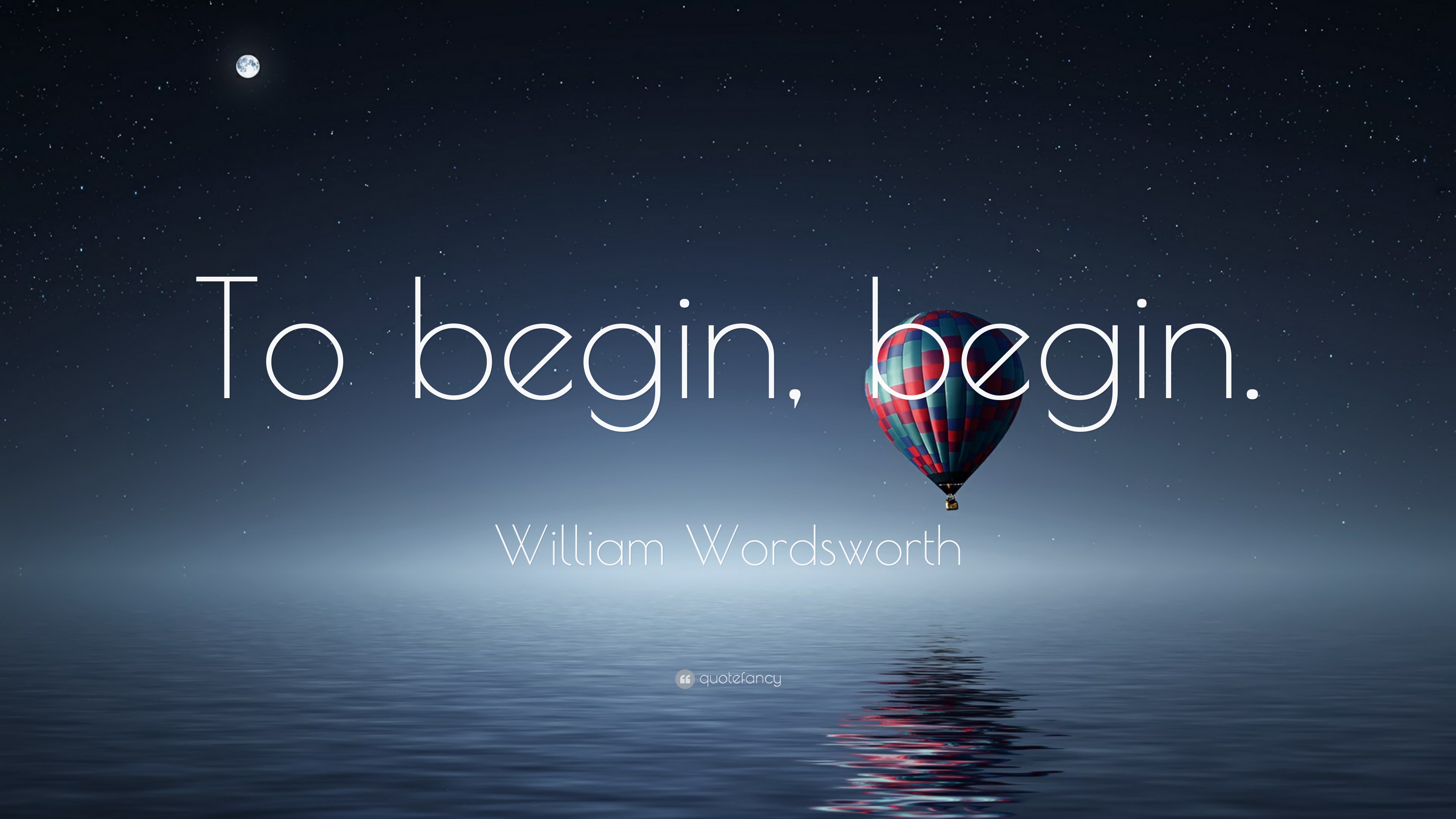 William Wordsworth Quote: “To begin, begin.”