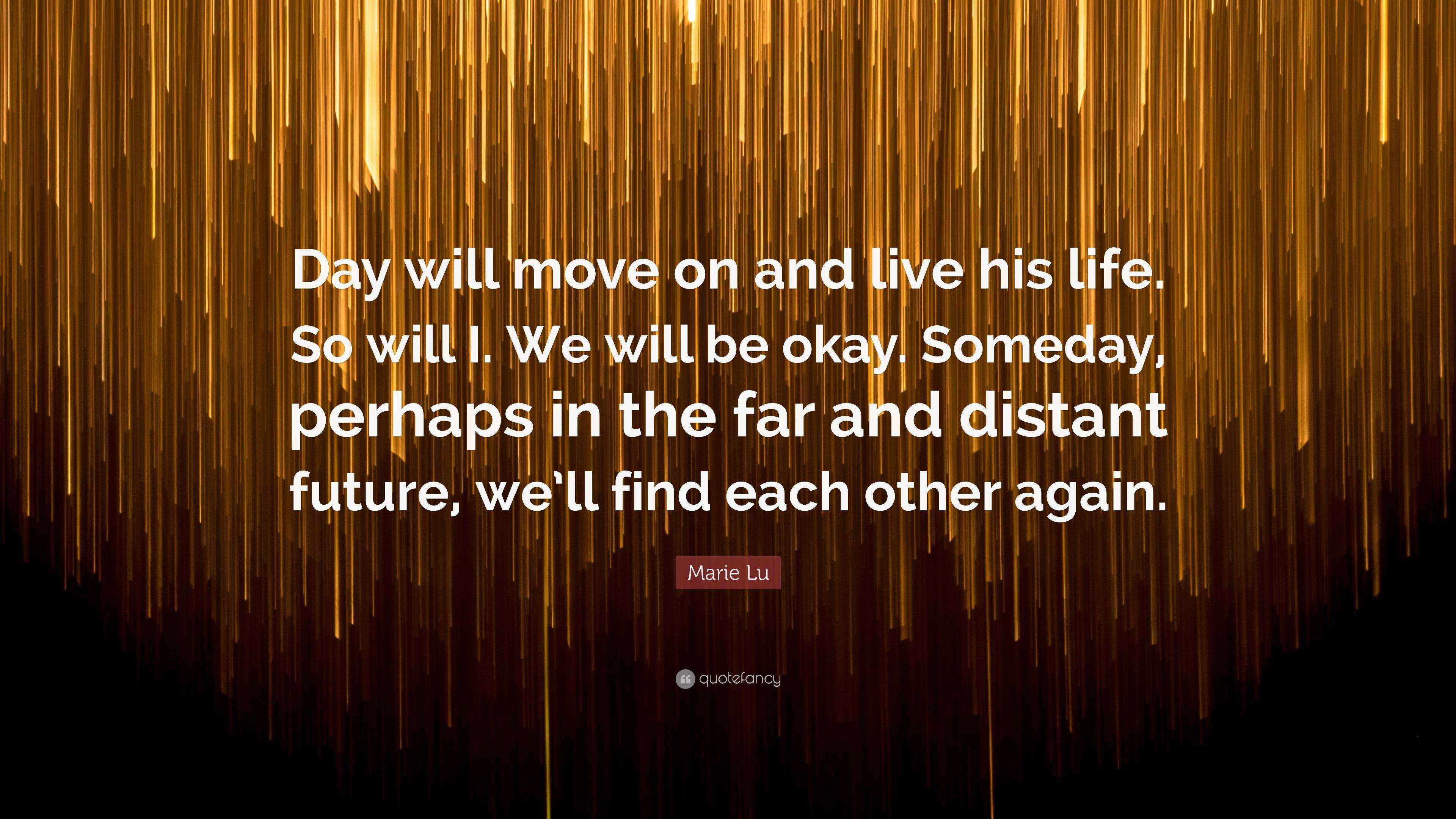 Marie Lu Quote: “Day will move on and live his life. So will I. We will ...