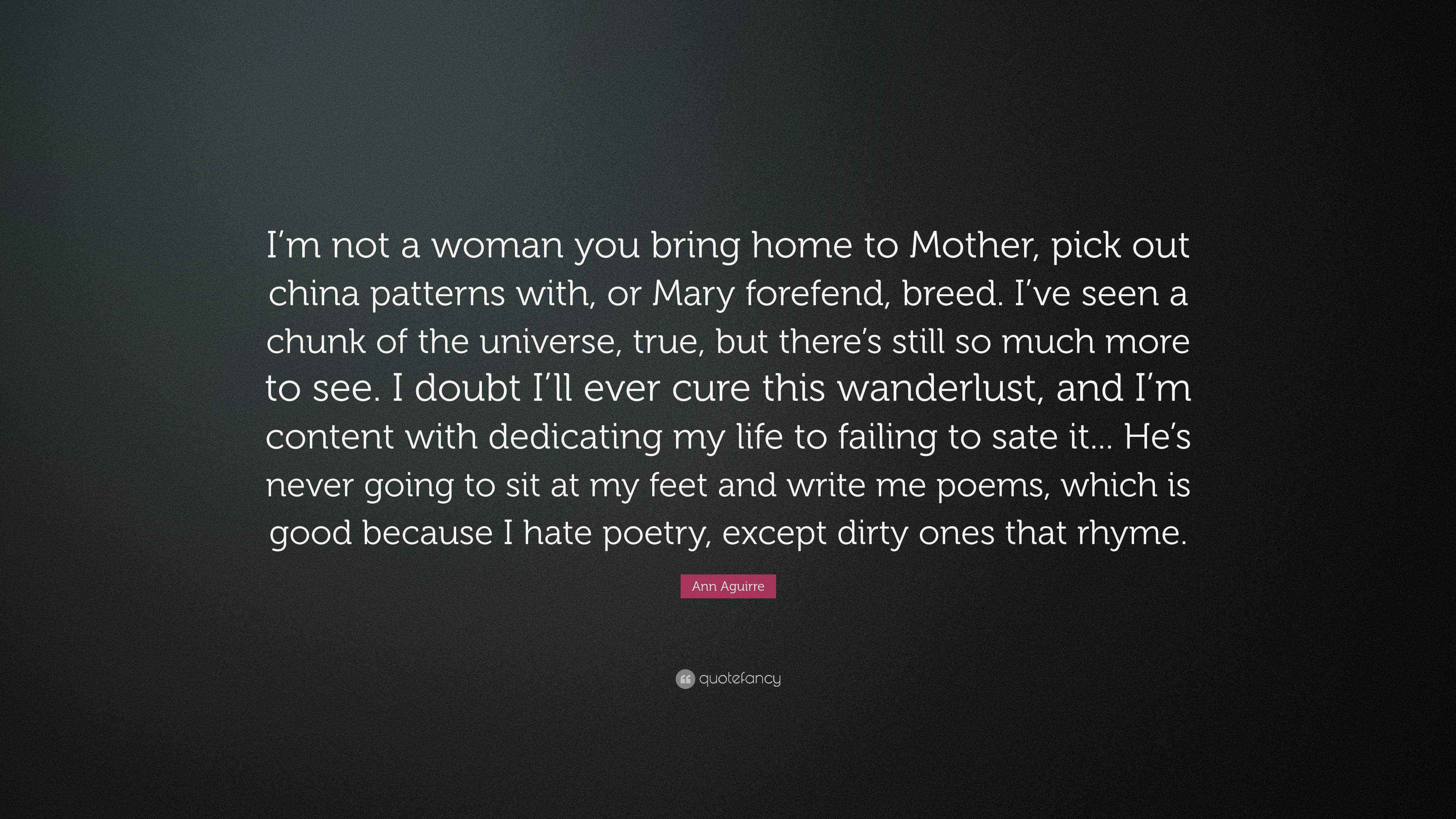 Ann Aguirre Quote: “I’m not a woman you bring home to Mother, pick out ...