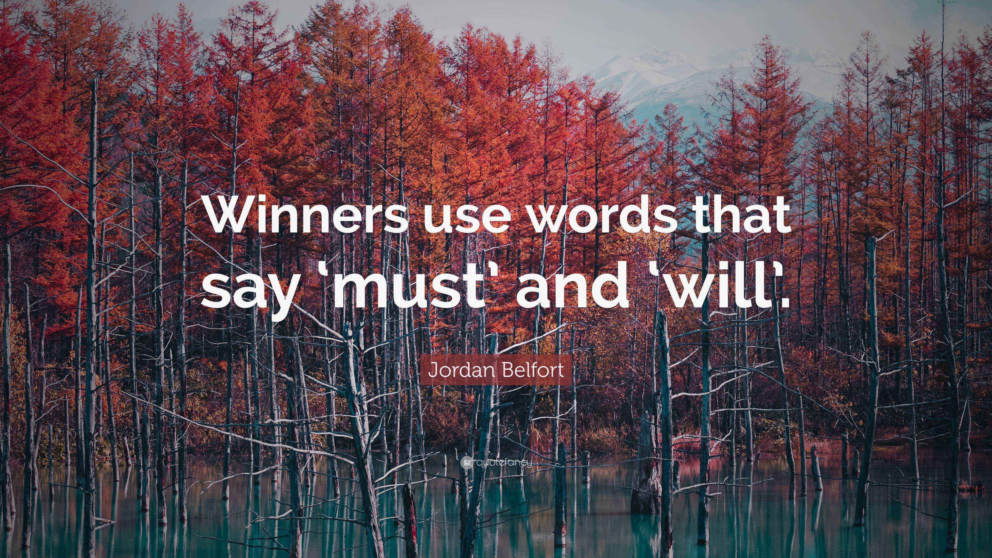 Jordan Belfort Quote: “Winners use words that say ‘must’ and ‘will’.”
