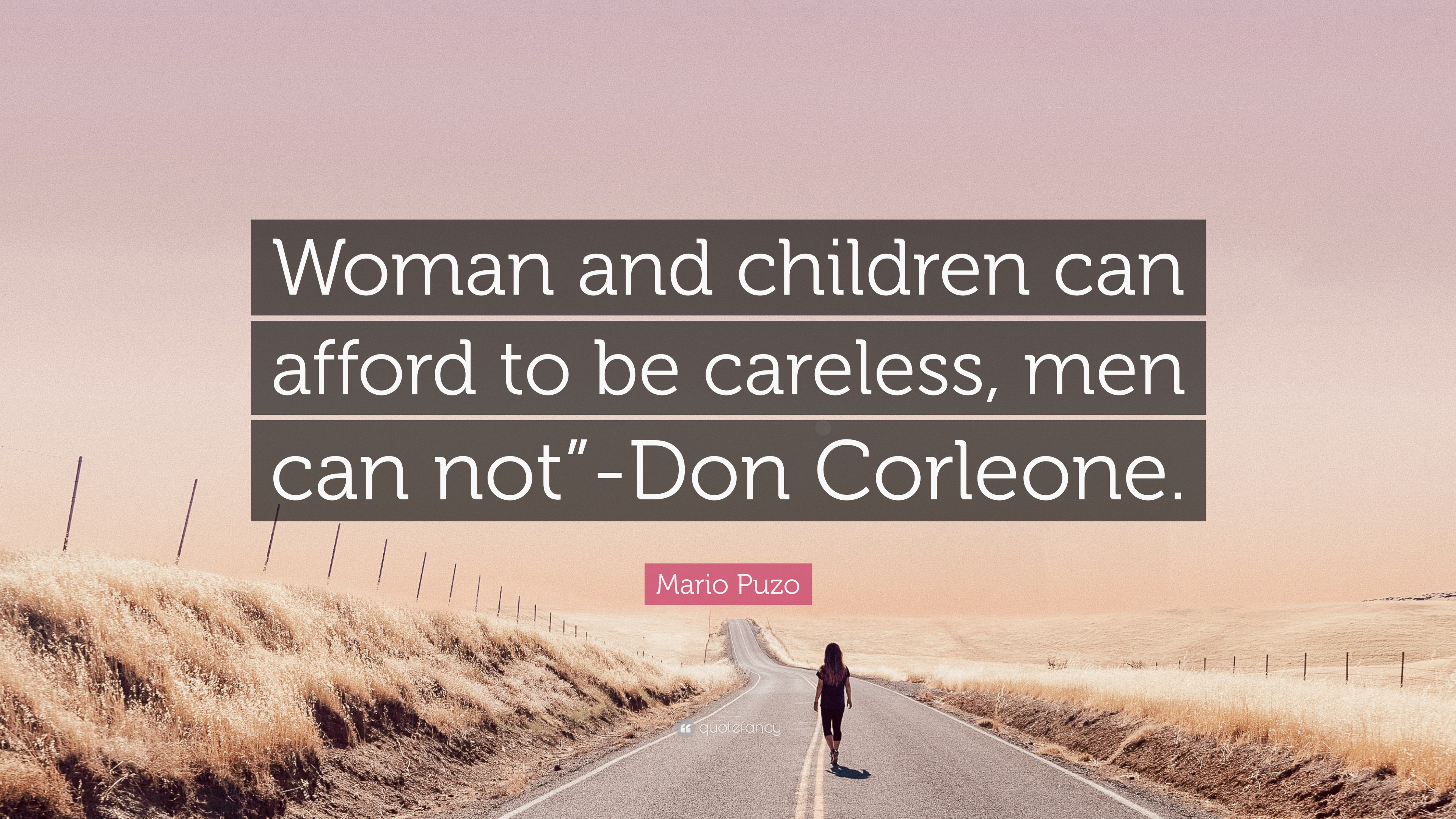 Mario Puzo Quote: “Woman and children can afford to be careless, men ...