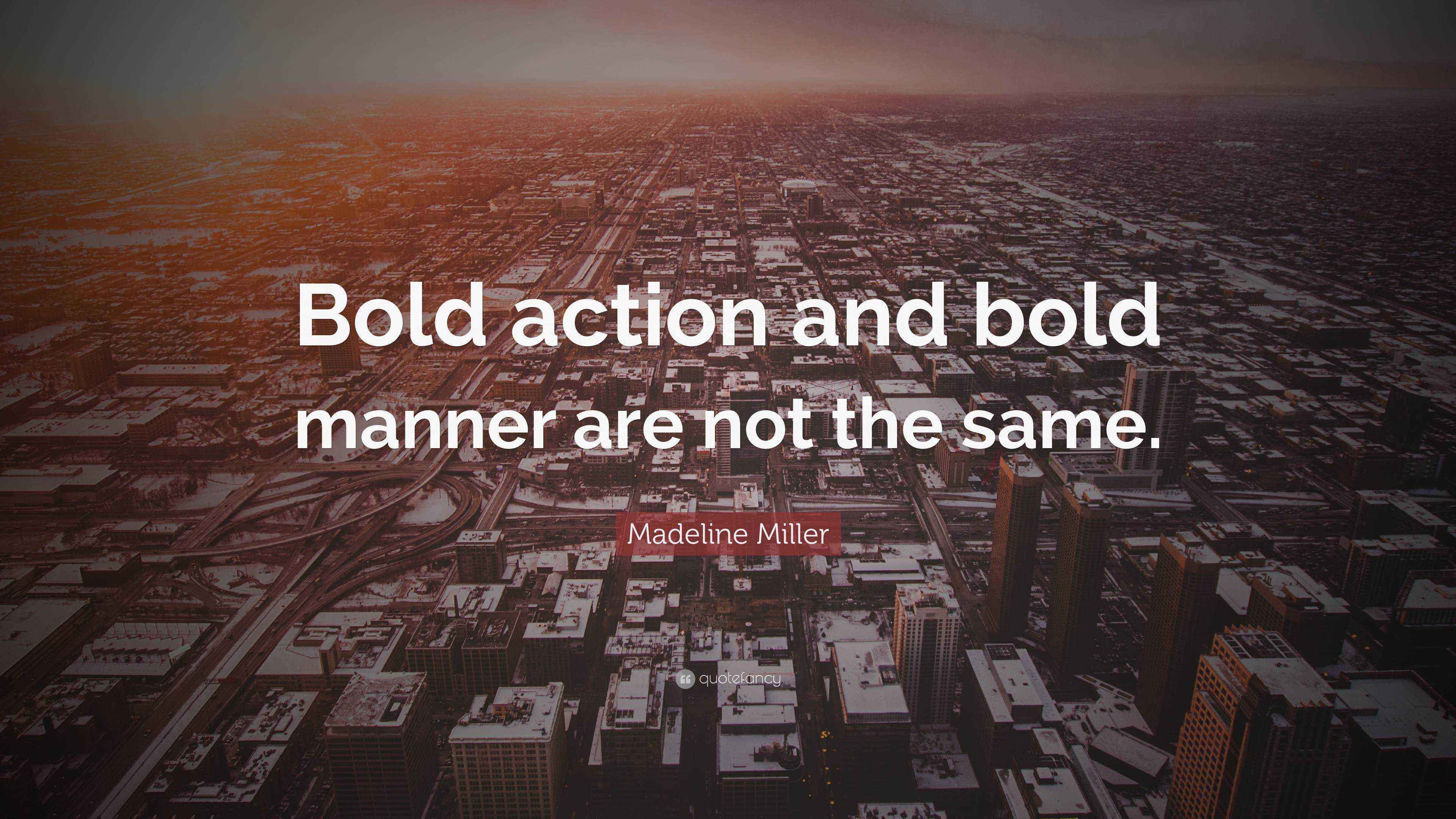 Madeline Miller Quote: “Bold action and bold manner are not the same.”
