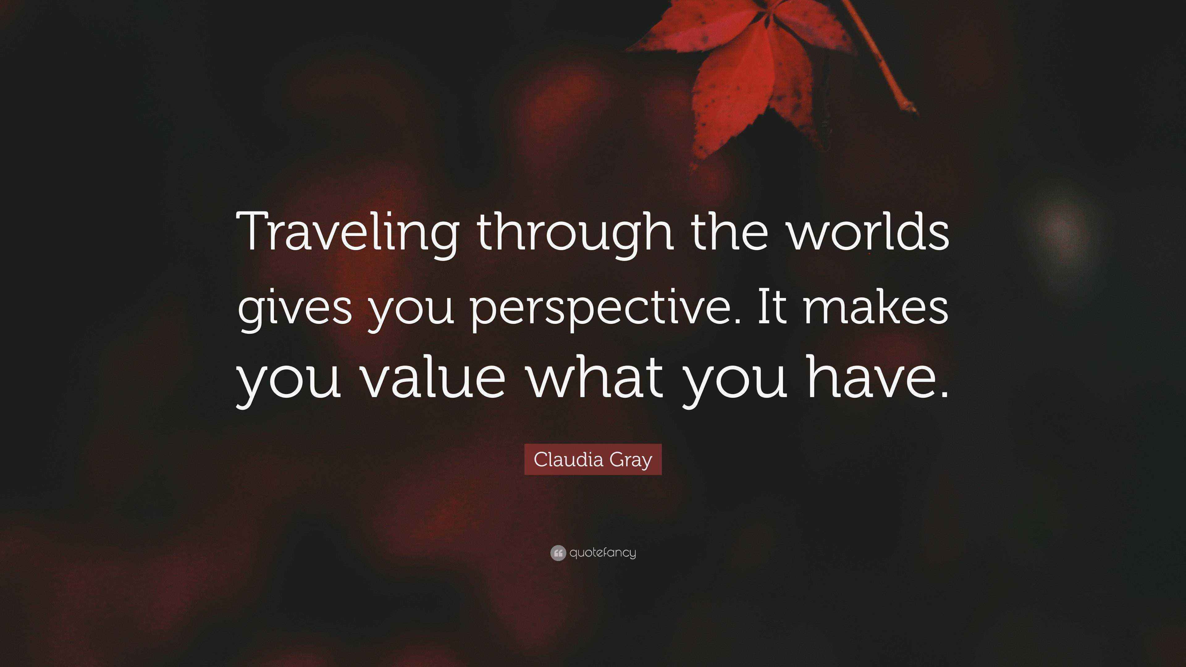 Claudia Gray Quote: “Traveling through the worlds gives you perspective ...