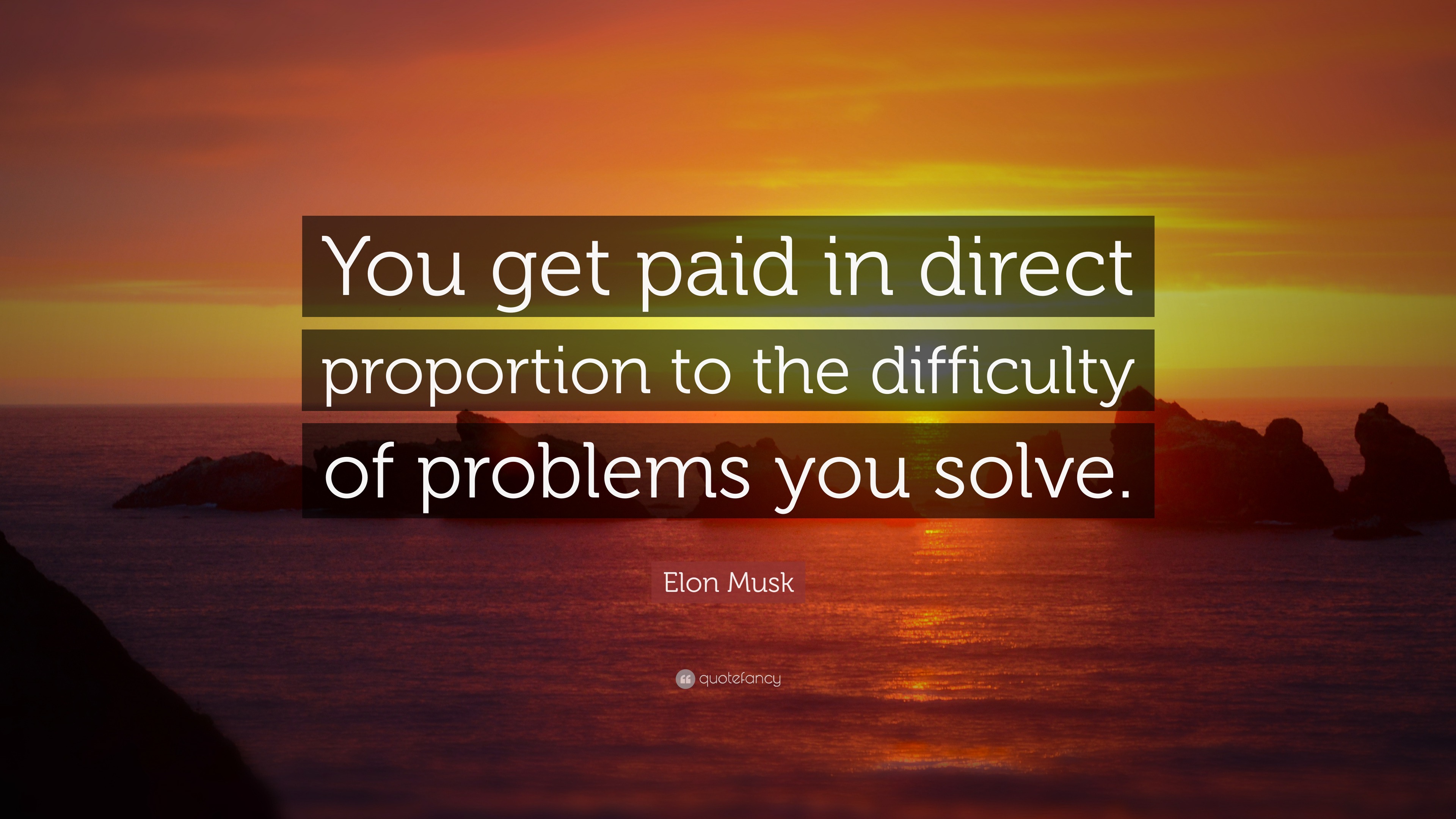 Elon Musk Quote: “You get paid in direct proportion to the difficulty ...