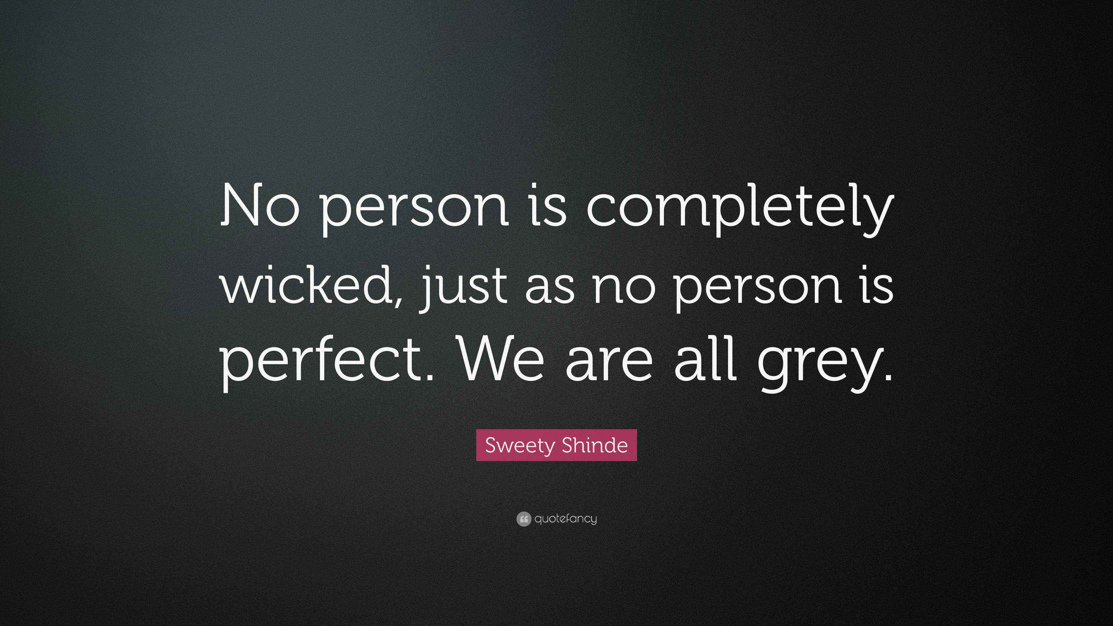 Sweety Shinde Quote: “No person is completely wicked, just as no person ...