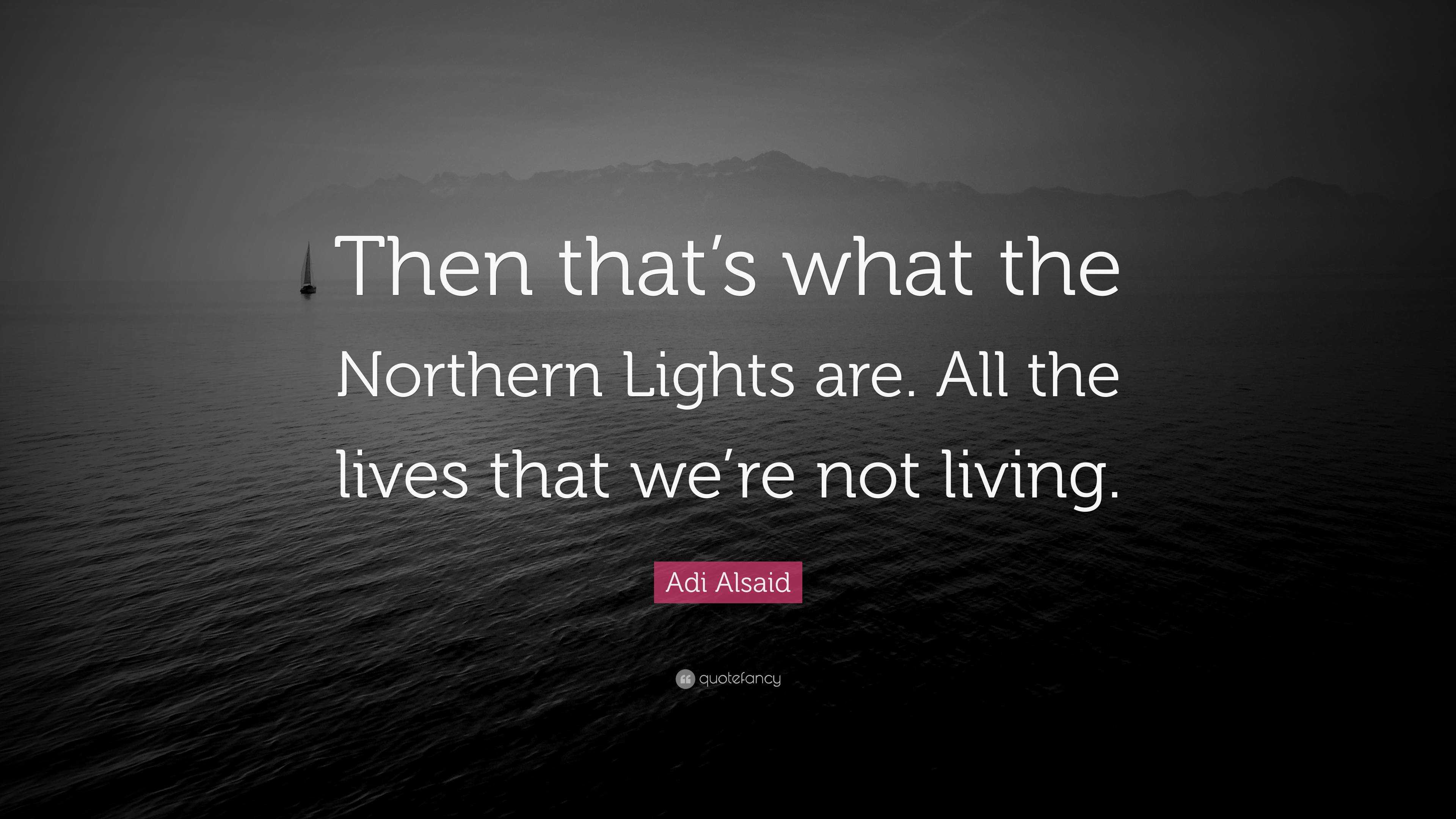 Northern Lights Quote 100+ Brightest Northern Lights Quotes And