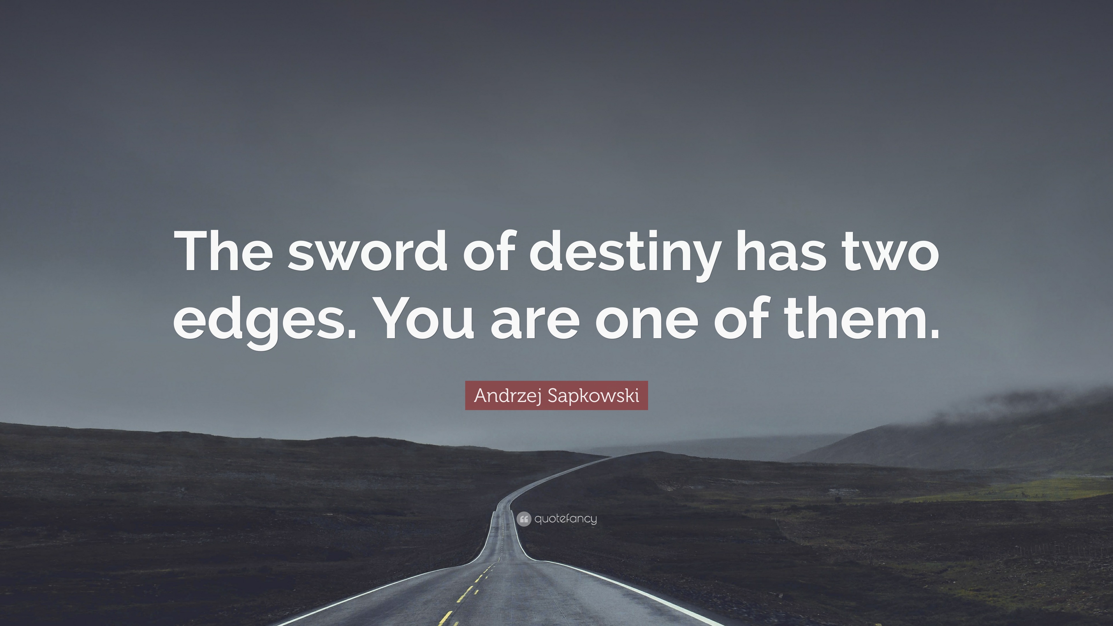 Andrzej Sapkowski Quote: “The sword of destiny has two edges. You are ...