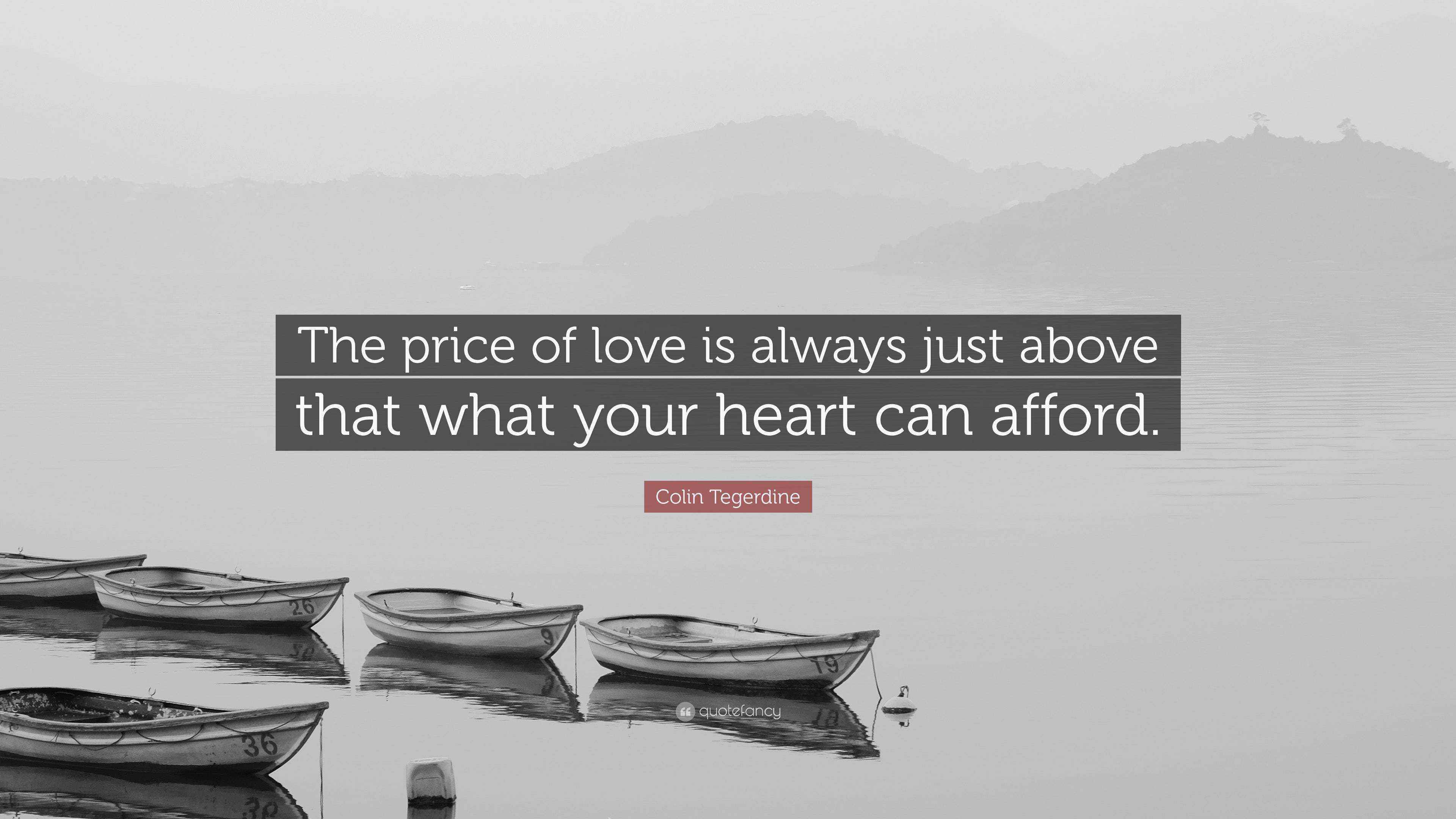 Colin Tegerdine Quote: “The price of love is always just above that ...