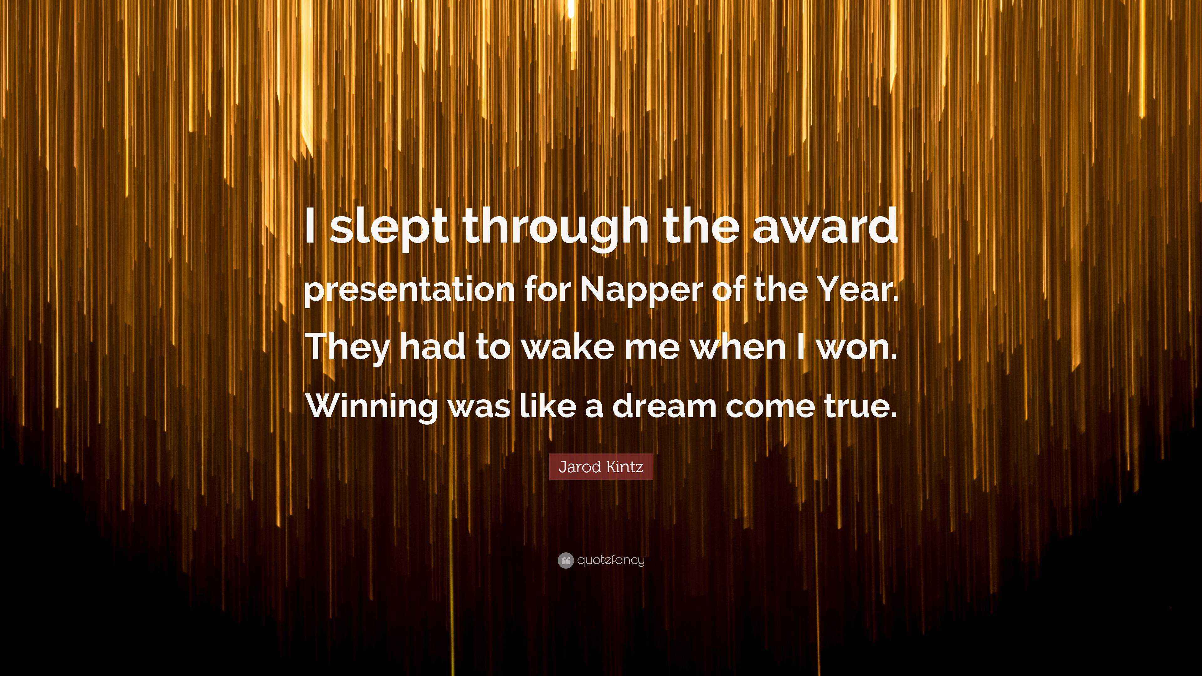 Jarod Kintz Quote: “I slept through the award presentation for Napper ...