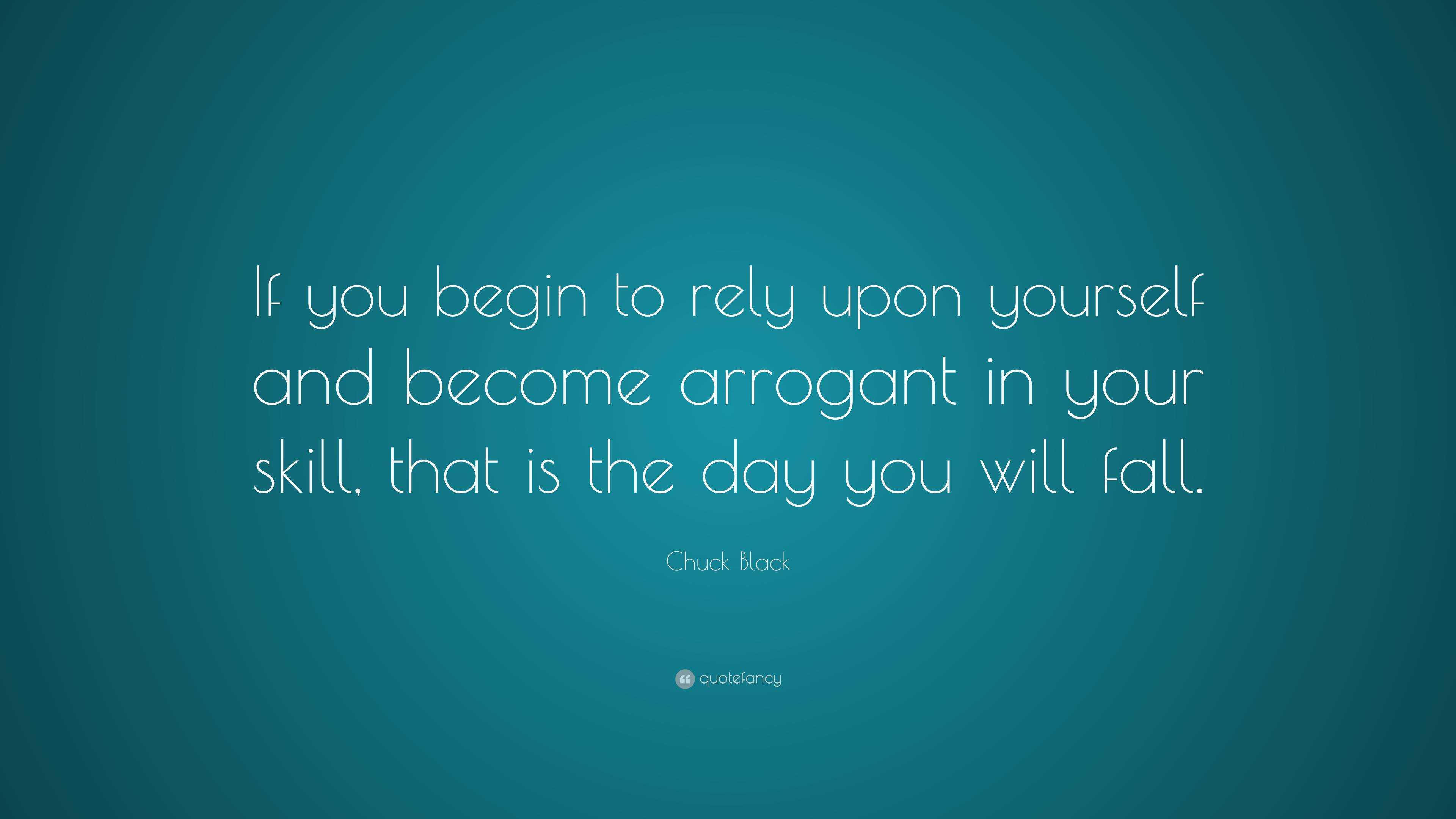 Chuck Black Quote: “If you begin to rely upon yourself and become ...