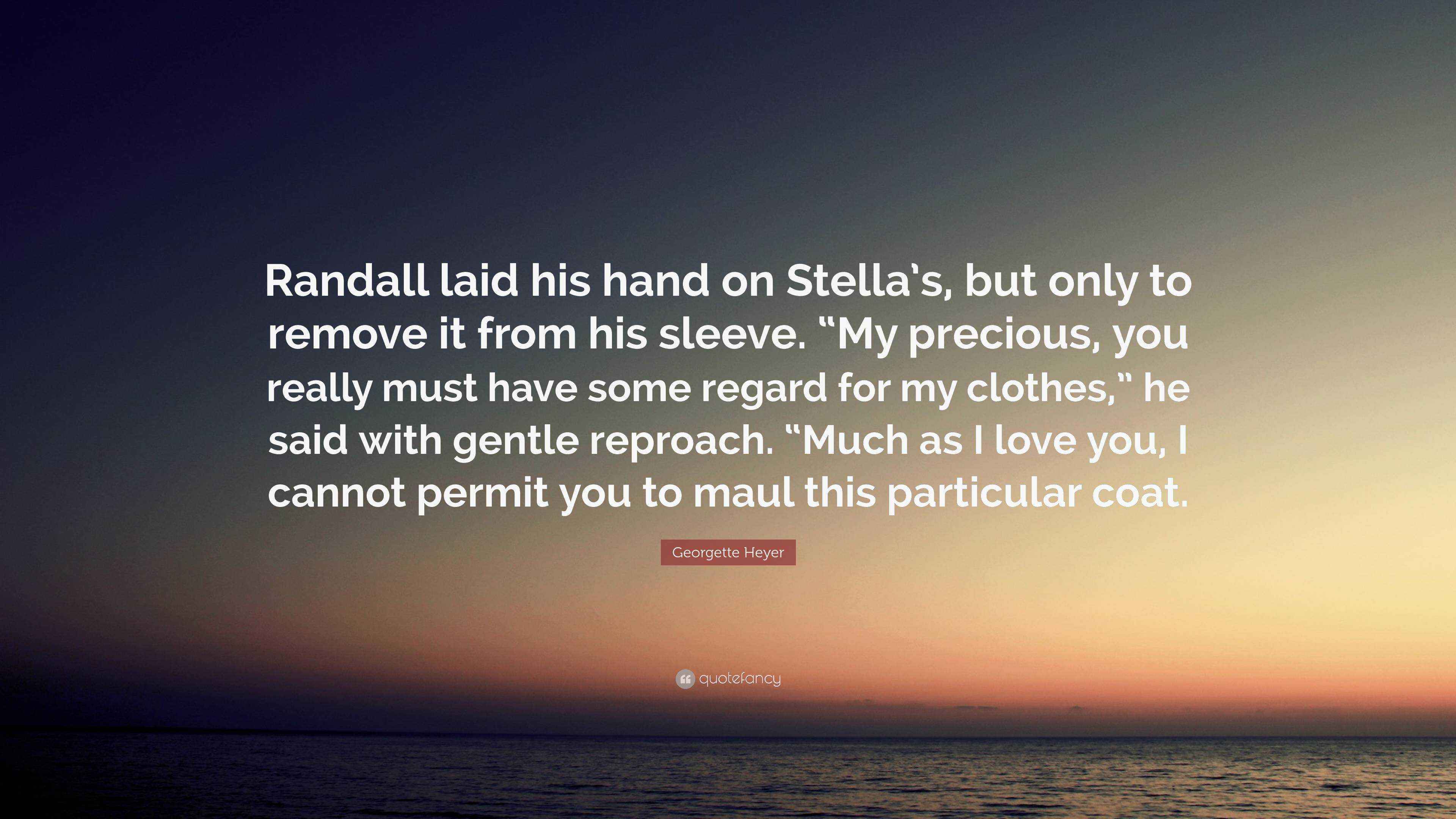Georgette Heyer Quote: “Randall laid his hand on Stella’s, but only to ...